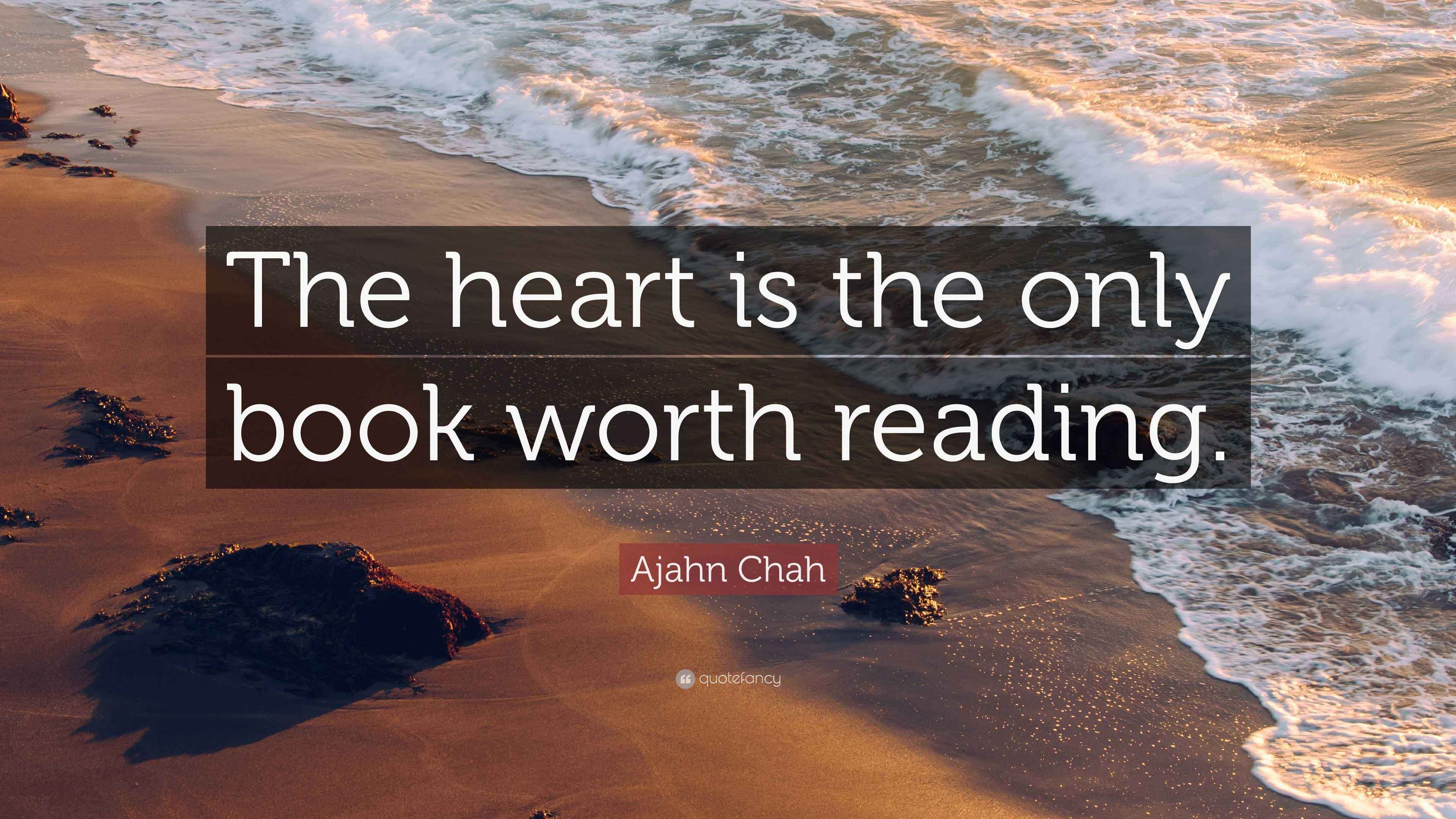 Ajahn Chah Quote: “The heart is the only book worth reading.”