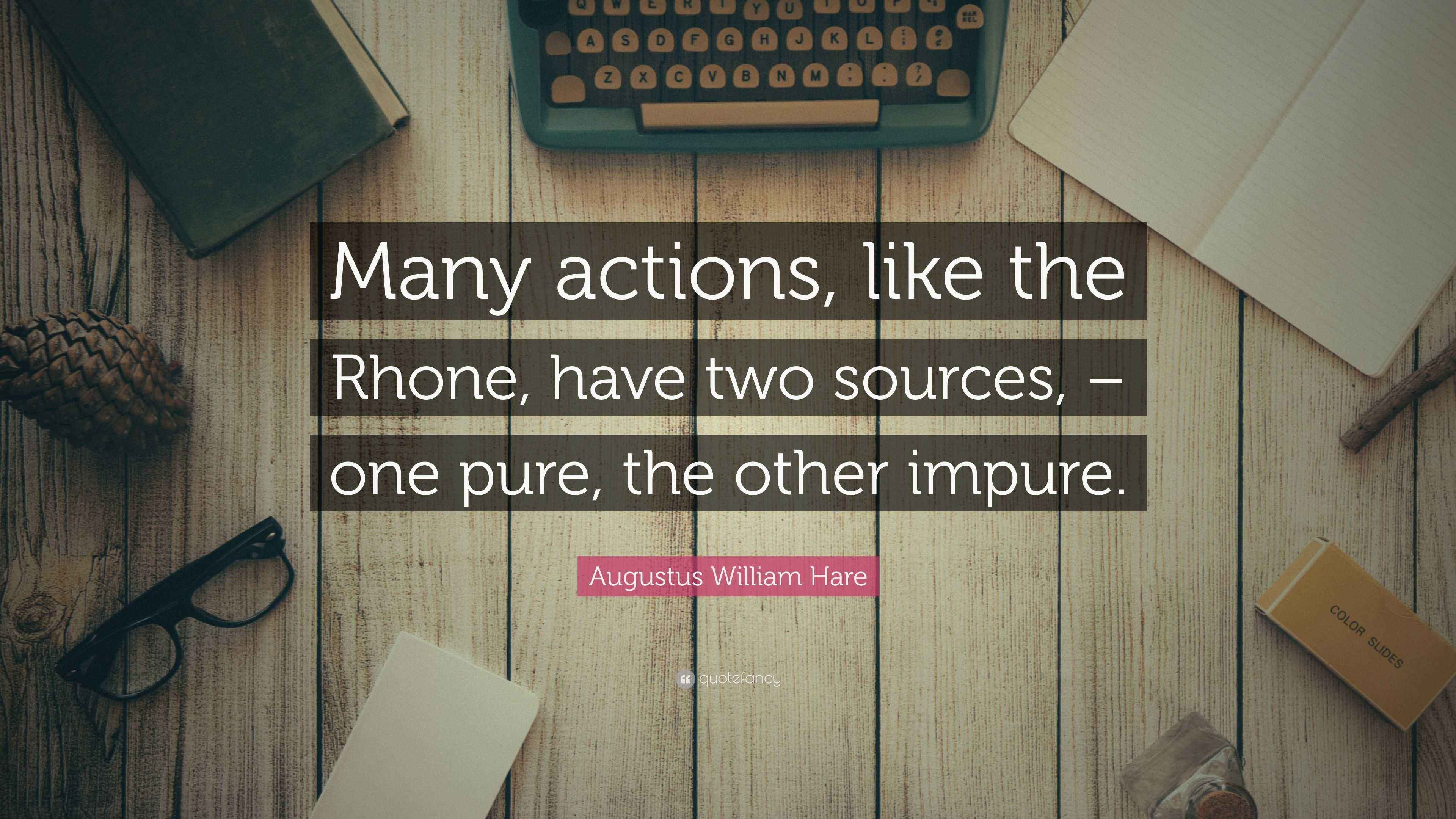 Augustus William Hare Quote: “Many actions, like the Rhone, have two ...