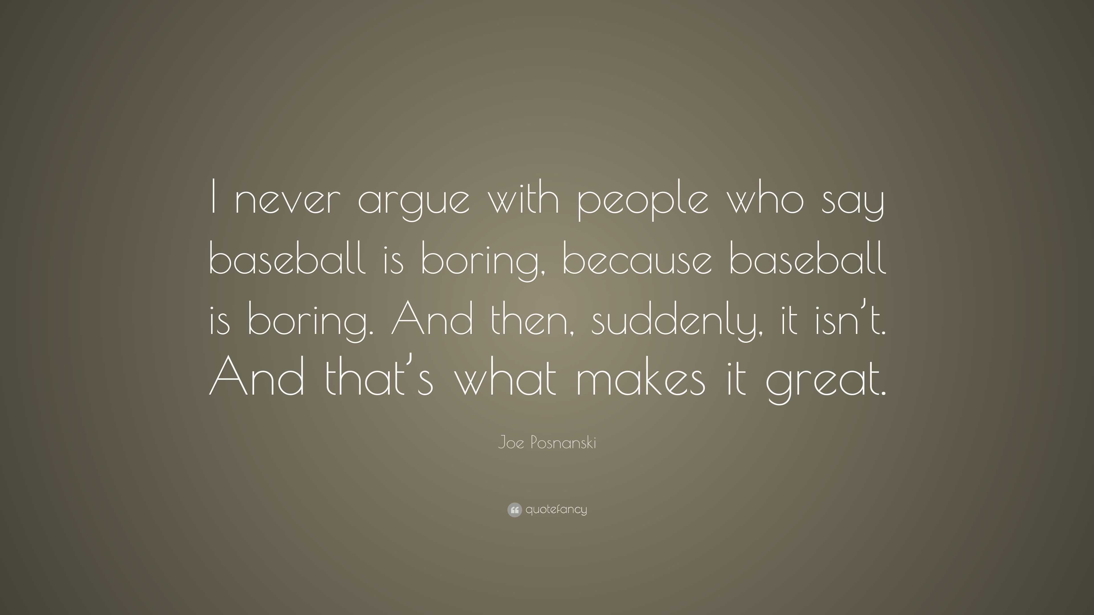 Joe Posnanski Quote: “I never argue with people who say baseball is ...