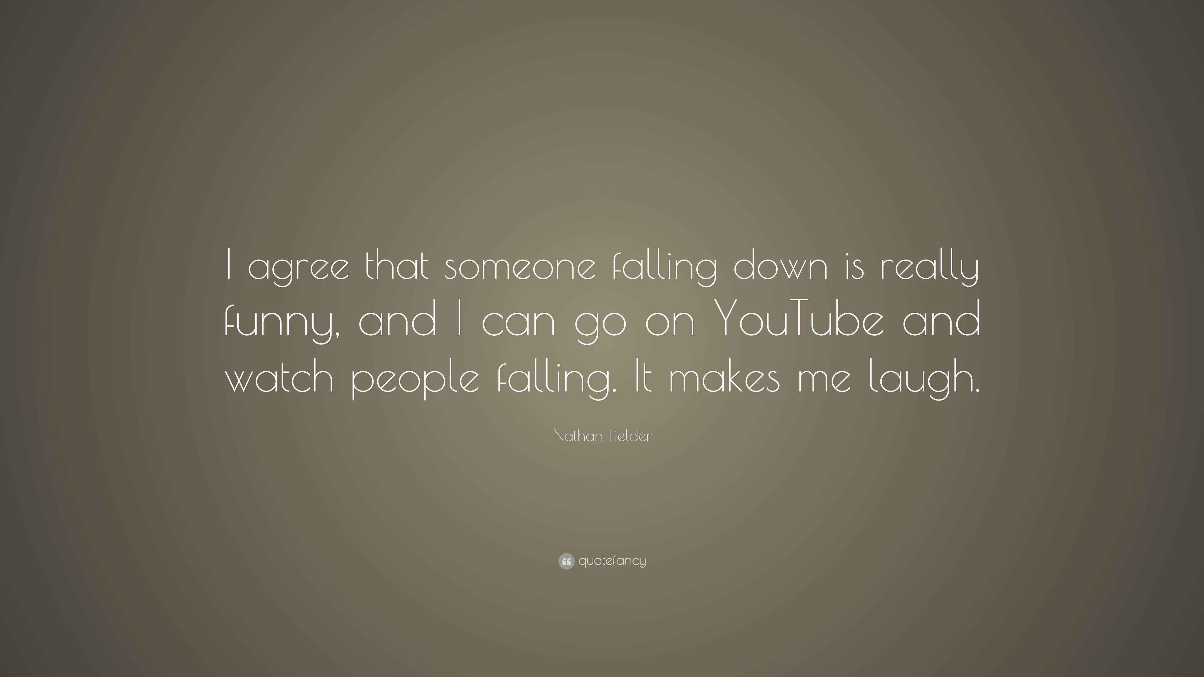 Nathan Fielder Quote: “I agree that someone falling down is really ...