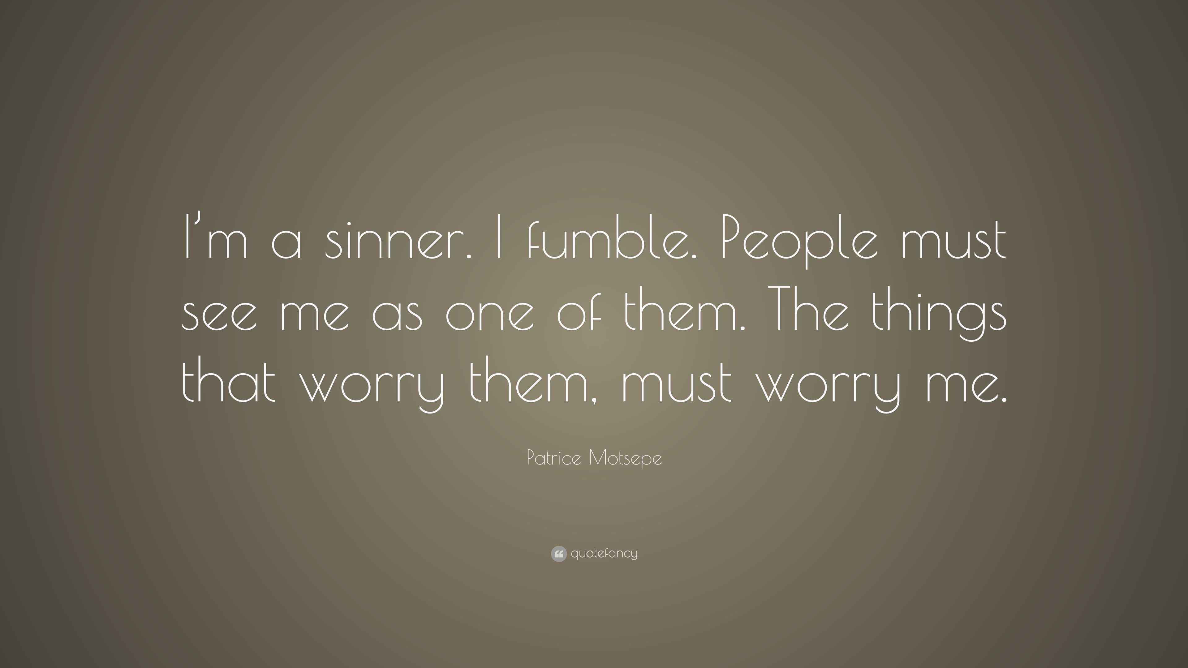 Patrice Motsepe Quote: “I’m a sinner. I fumble. People must see me as ...