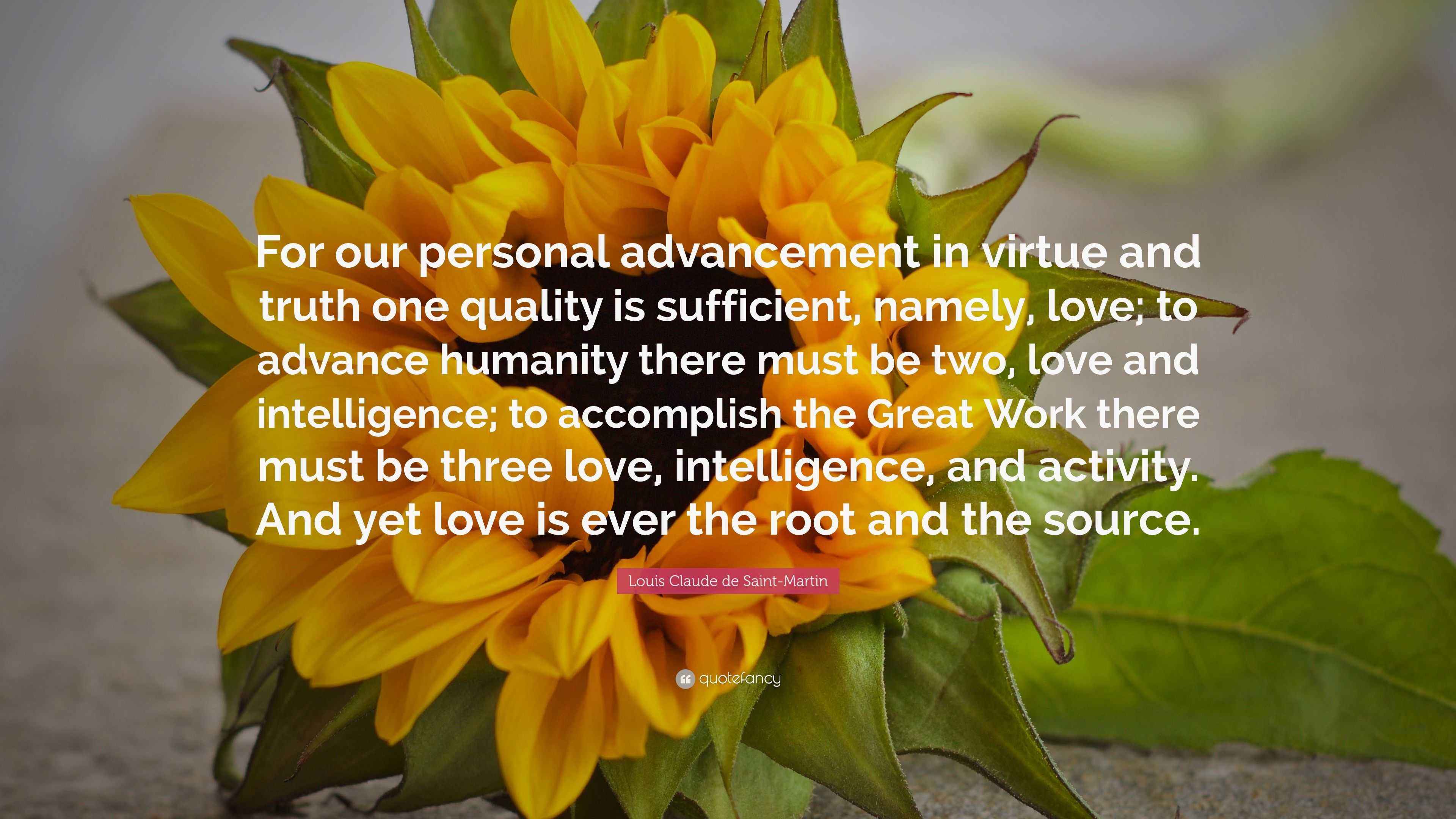 Louis Claude de Saint-Martin Quote: “For our personal advancement in ...