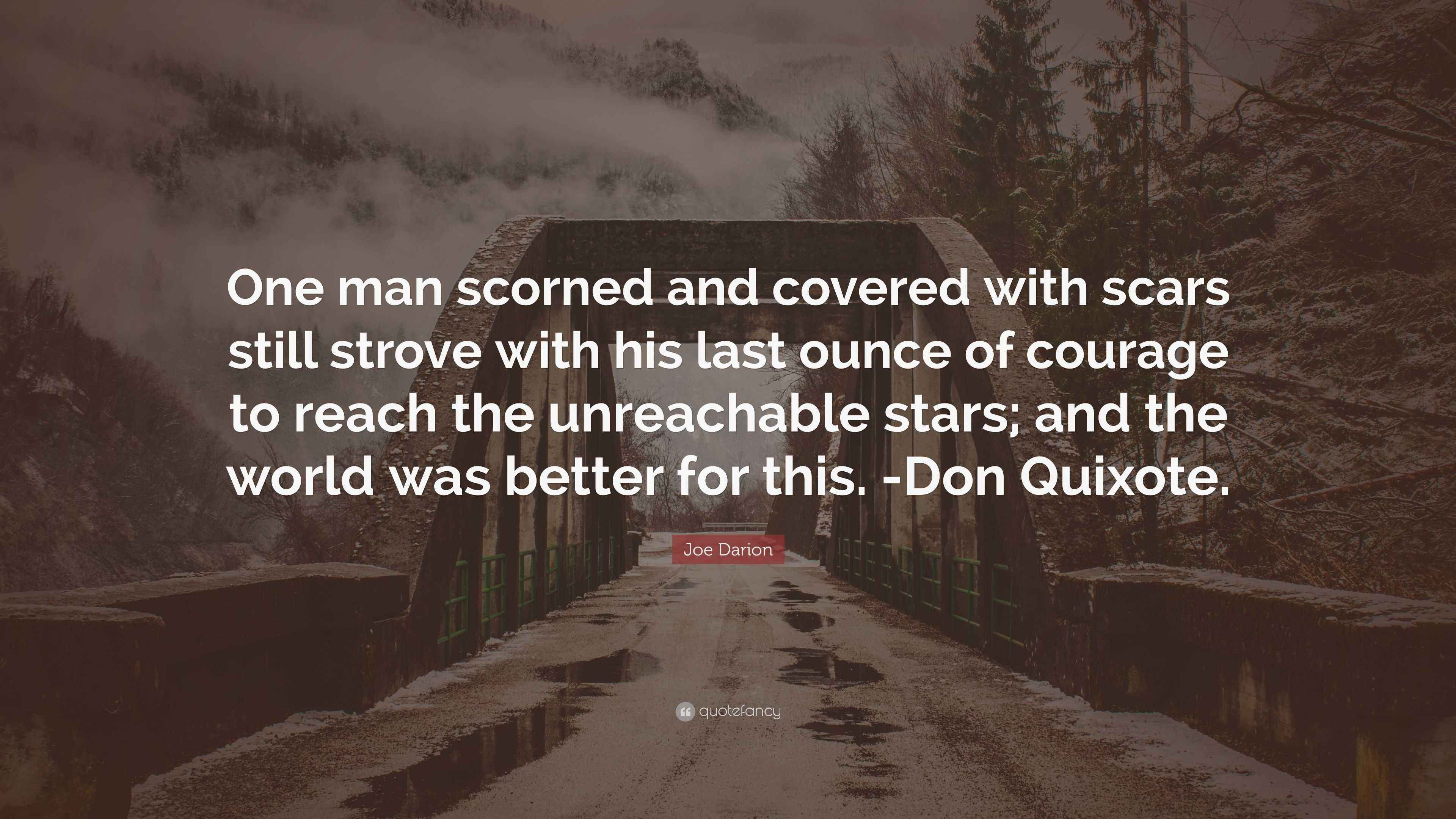 Joe Darion Quote: “One man scorned and covered with scars still strove ...