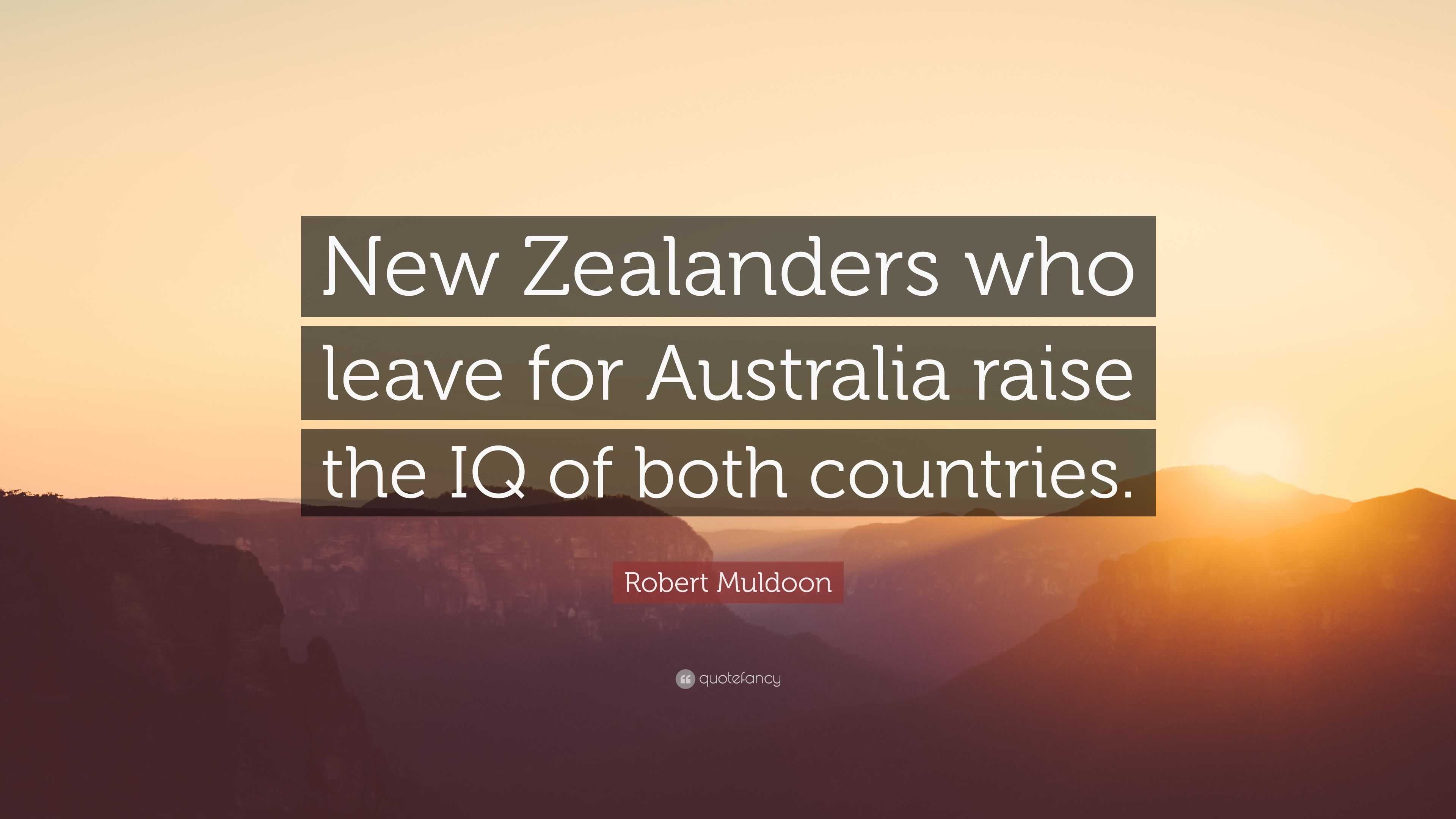 Robert Muldoon Quote: “New Zealanders who leave for Australia raise the ...