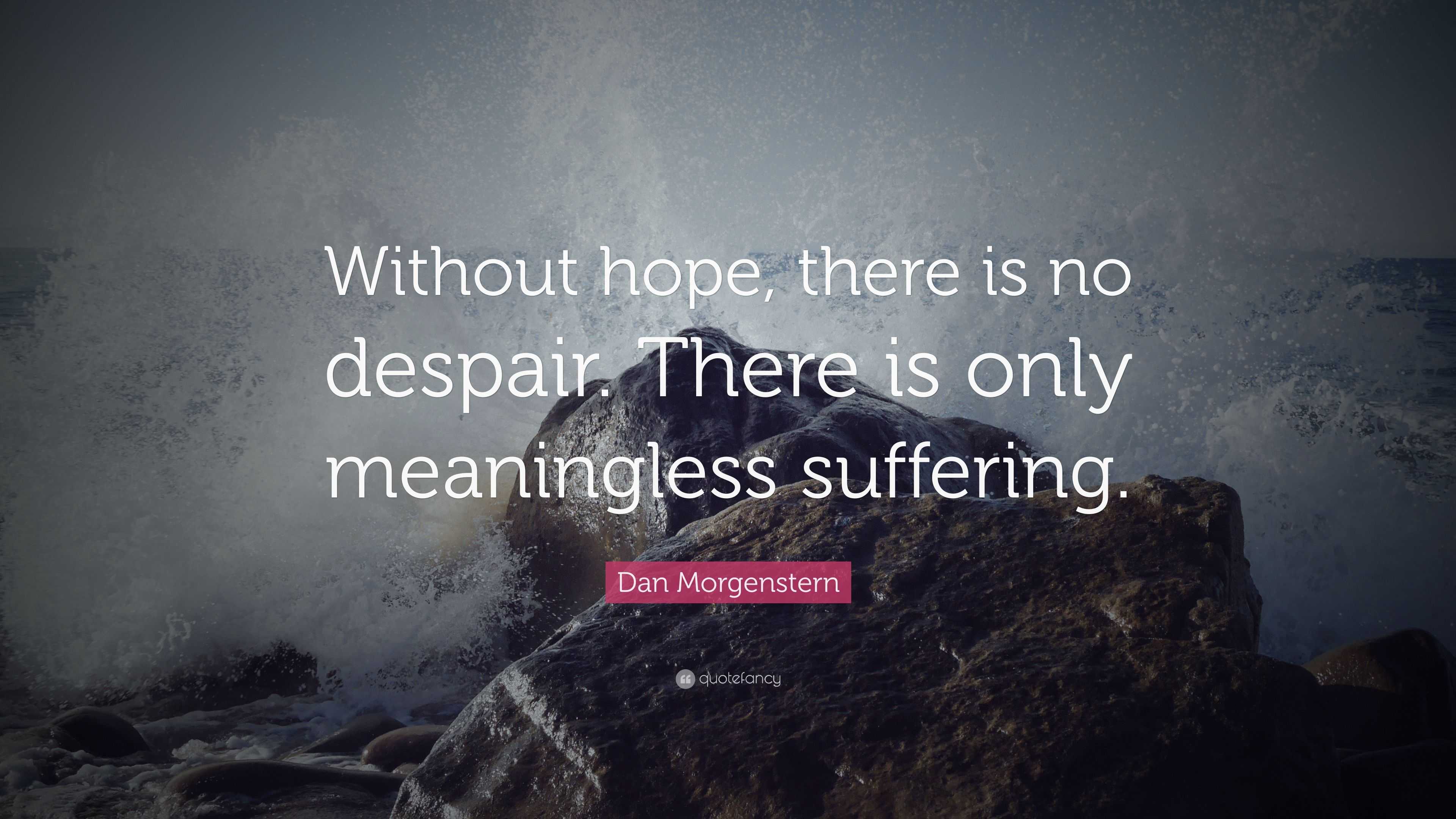Dan Morgenstern Quote: “Without hope, there is no despair. There is ...