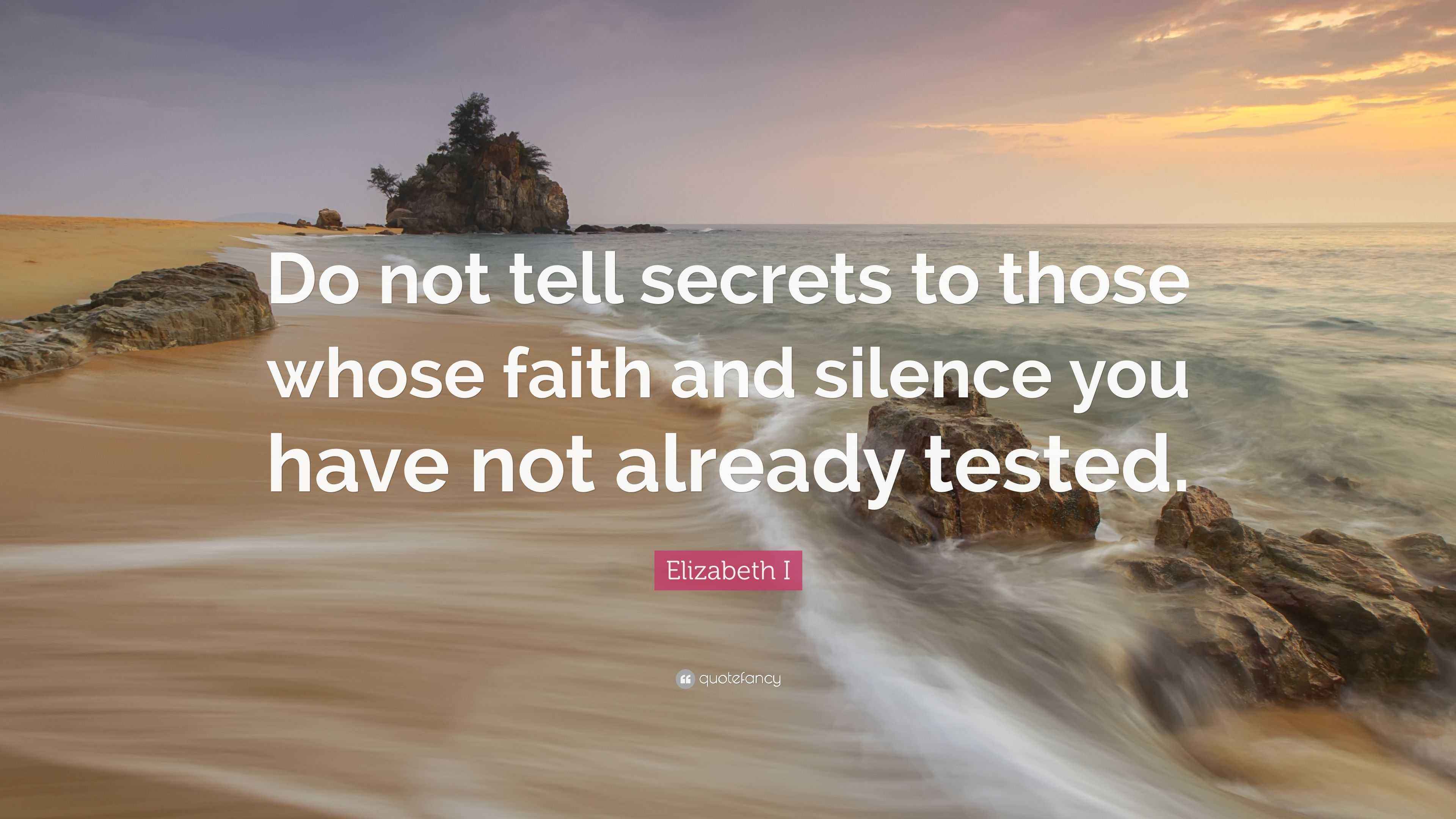 Elizabeth I Quote: “Do not tell secrets to those whose faith and ...