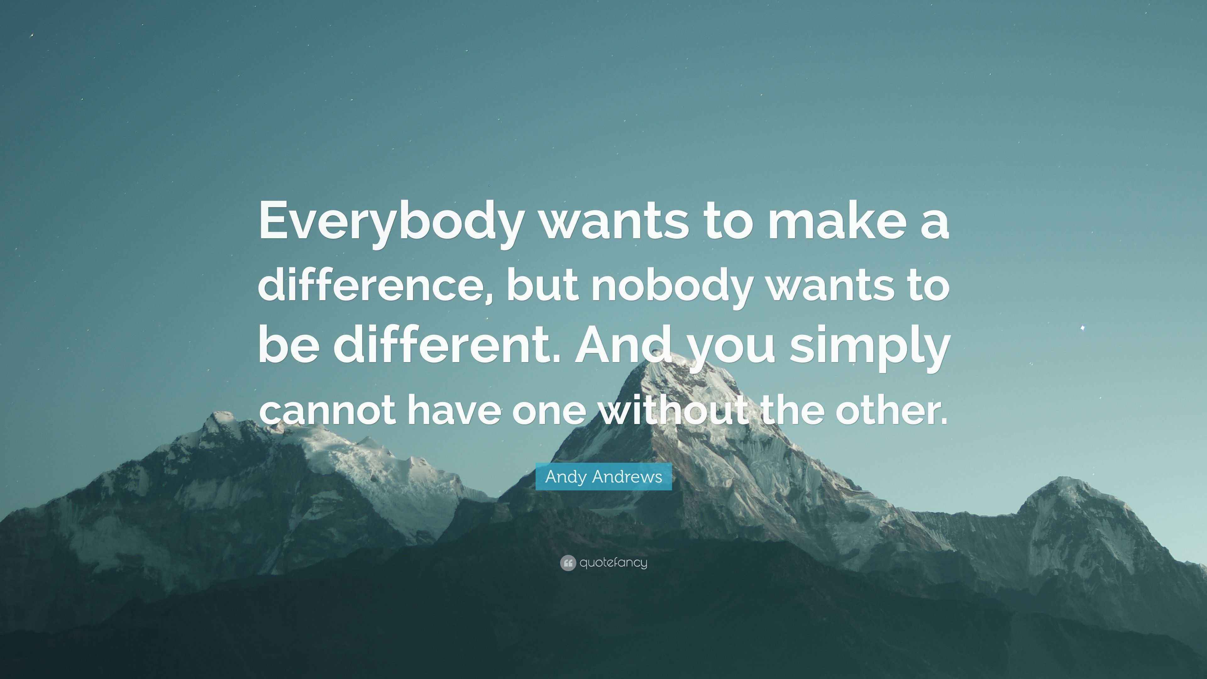 Andy Andrews Quote: “Everybody wants to make a difference, but nobody ...
