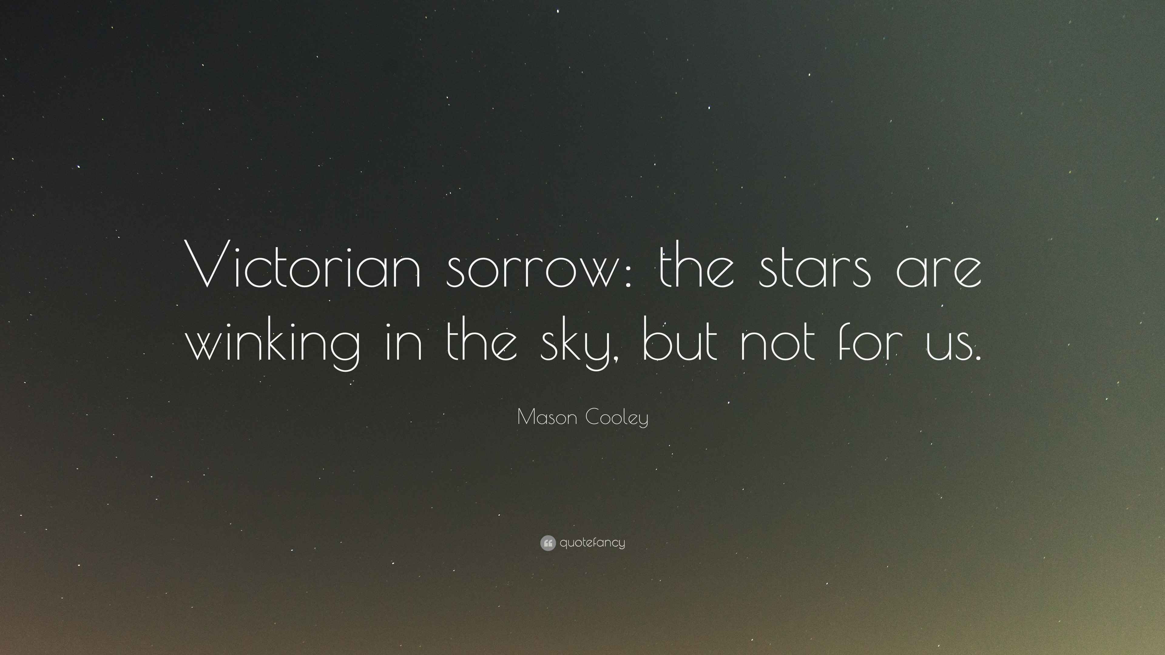 Mason Cooley Quote: “Victorian sorrow: the stars are winking in the sky ...