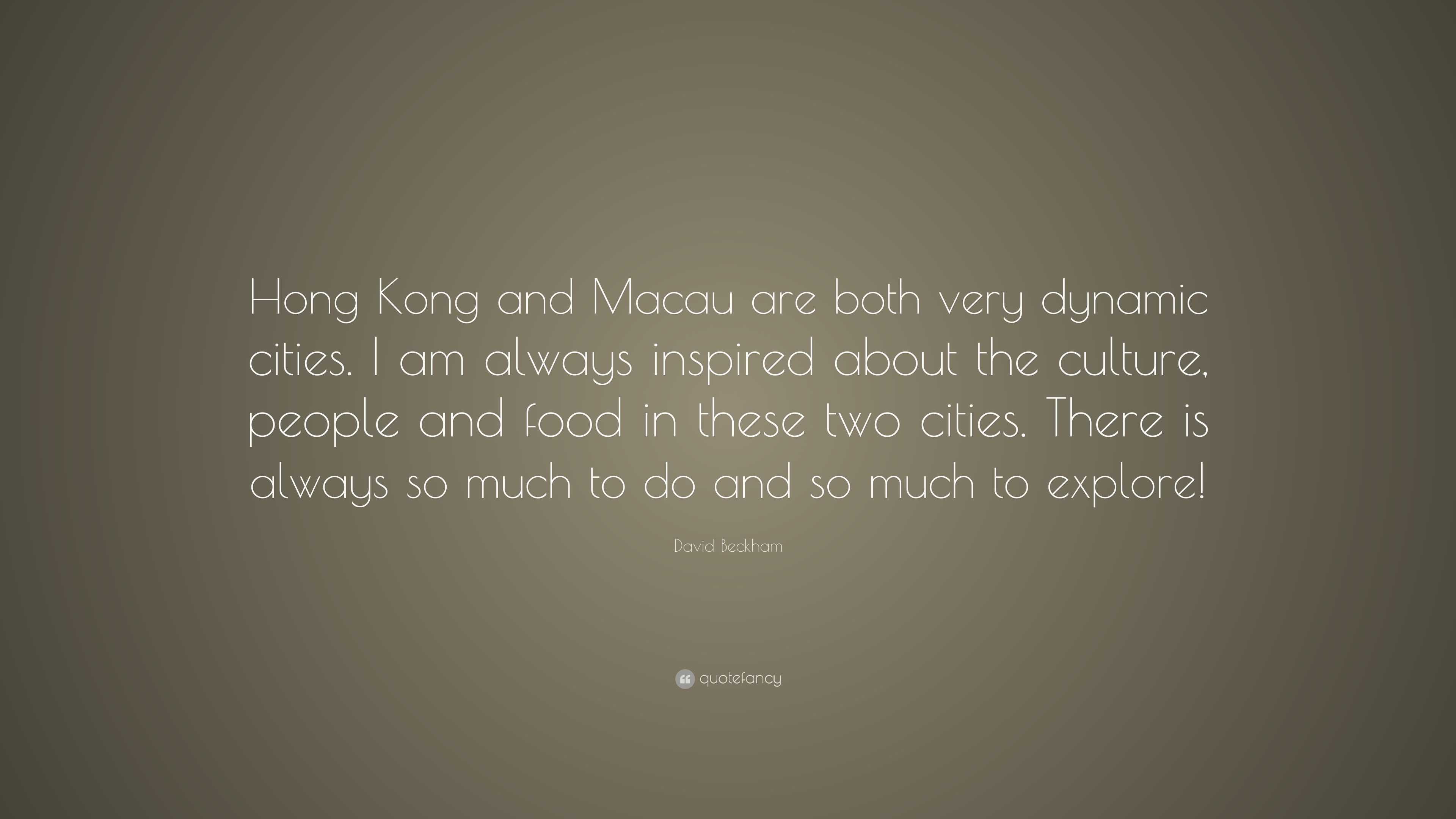 David Beckham Quote: “Hong Kong and Macau are both very dynamic cities ...
