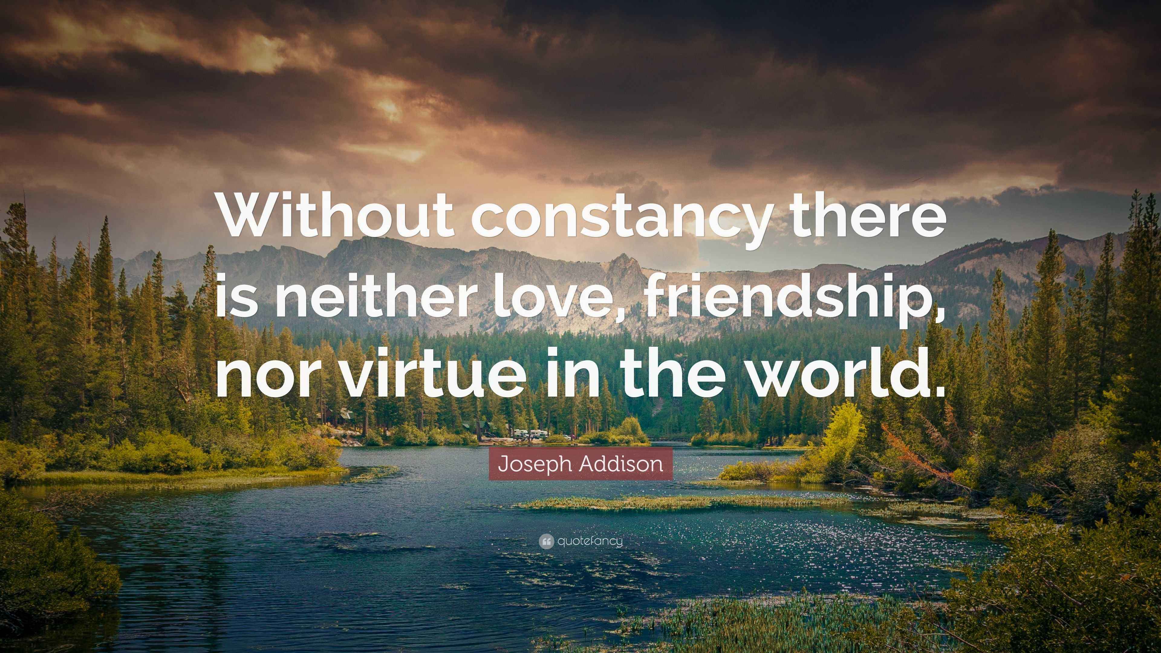 Joseph Addison Quote: “Without constancy there is neither love ...