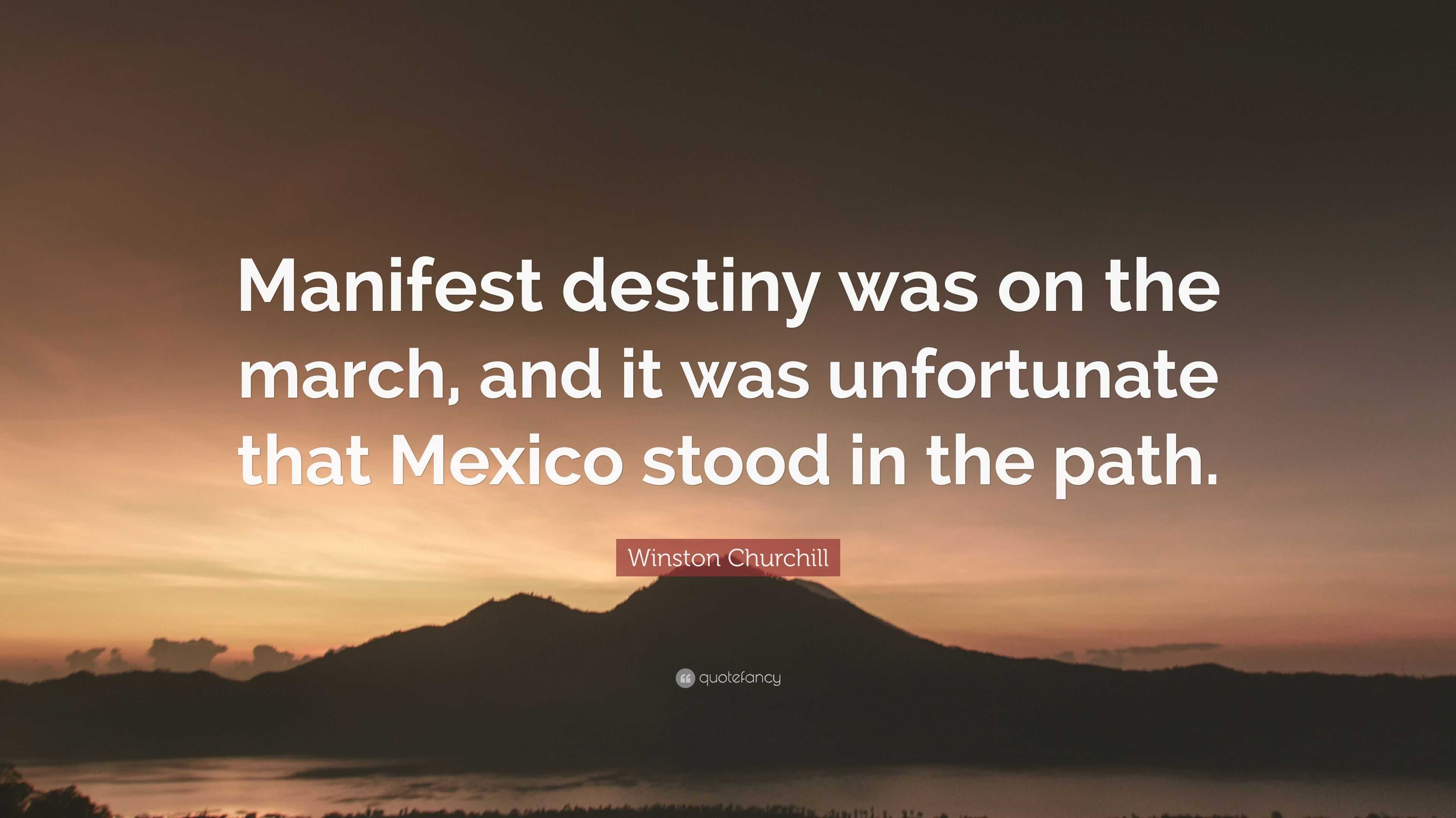 Winston Churchill Quote: “Manifest destiny was on the march, and it was ...