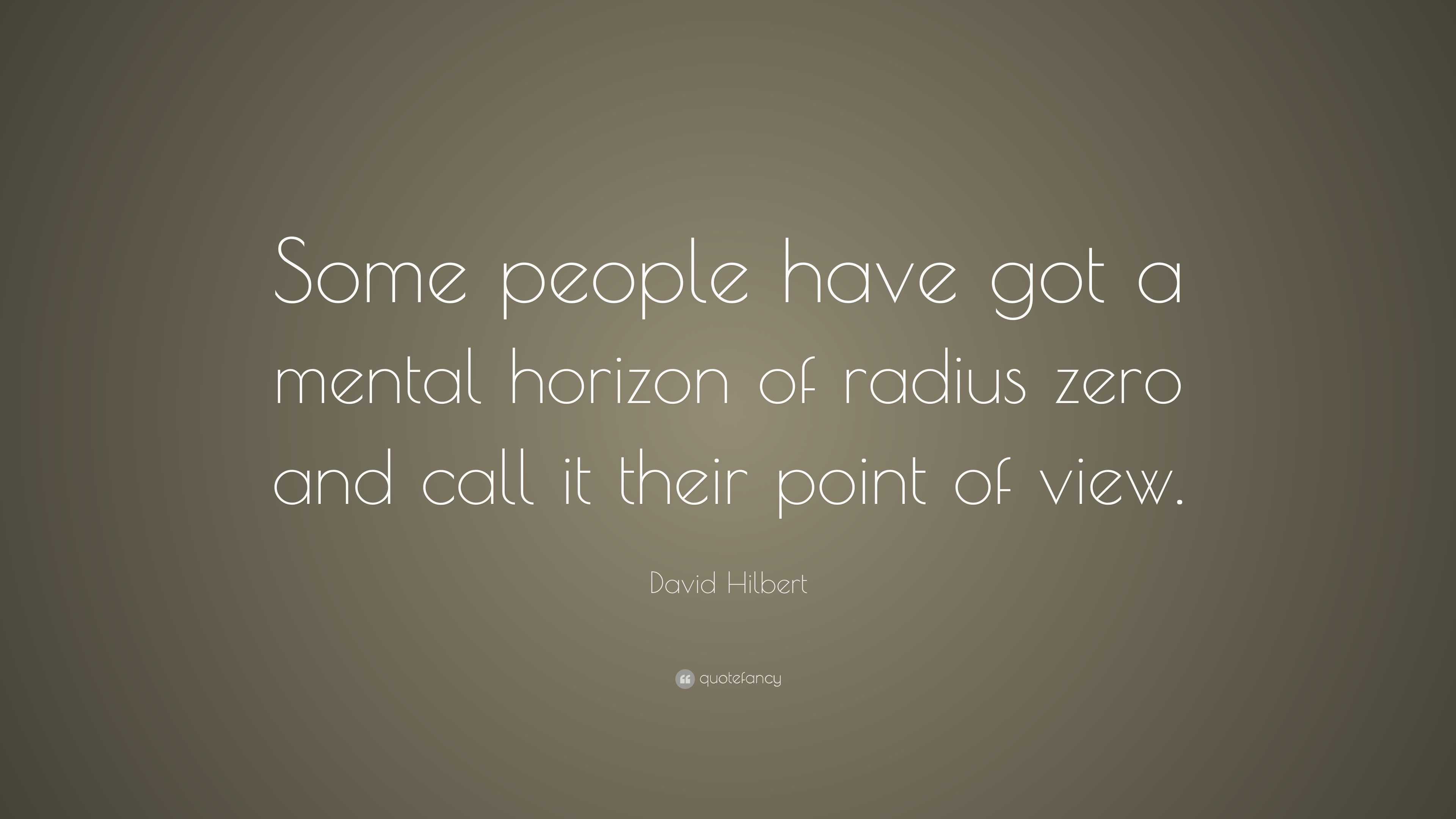 David Hilbert Quote: “Some people have got a mental horizon of radius ...