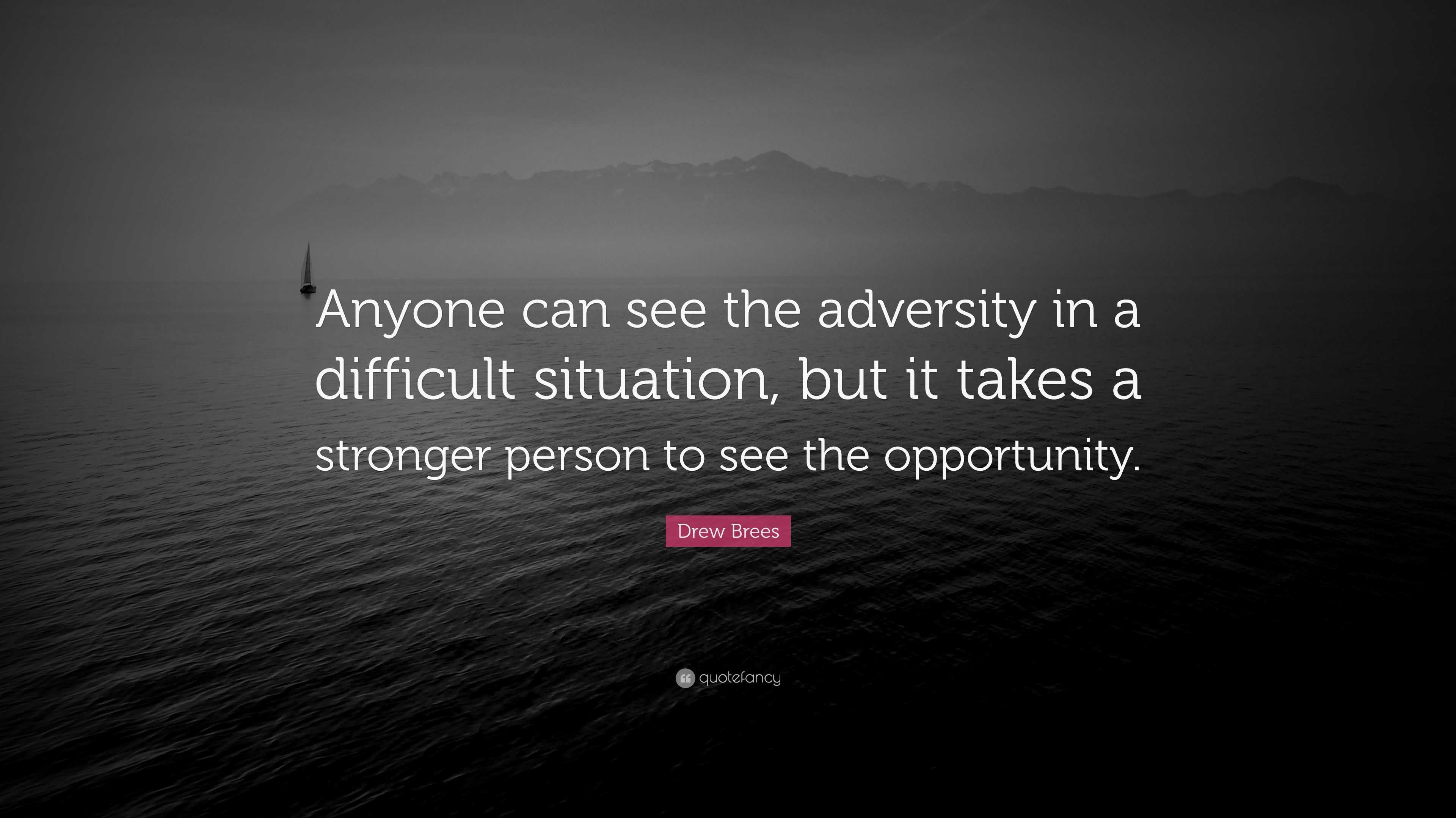 Drew Brees Quote: “Anyone can see the adversity in a difficult ...