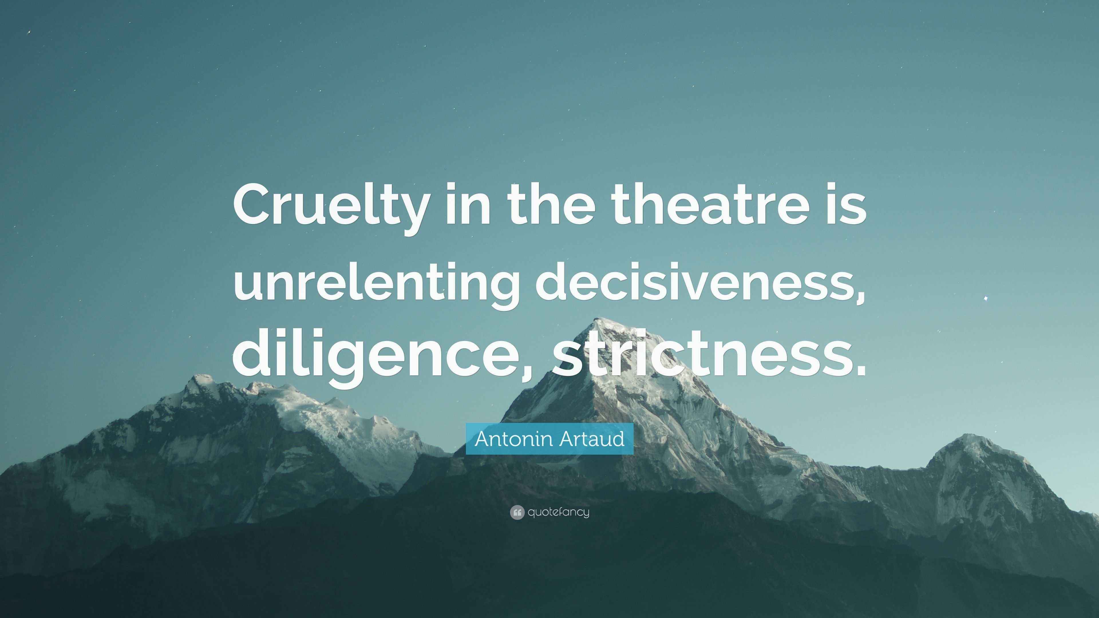 Antonin Artaud Quote: “Cruelty in the theatre is unrelenting ...