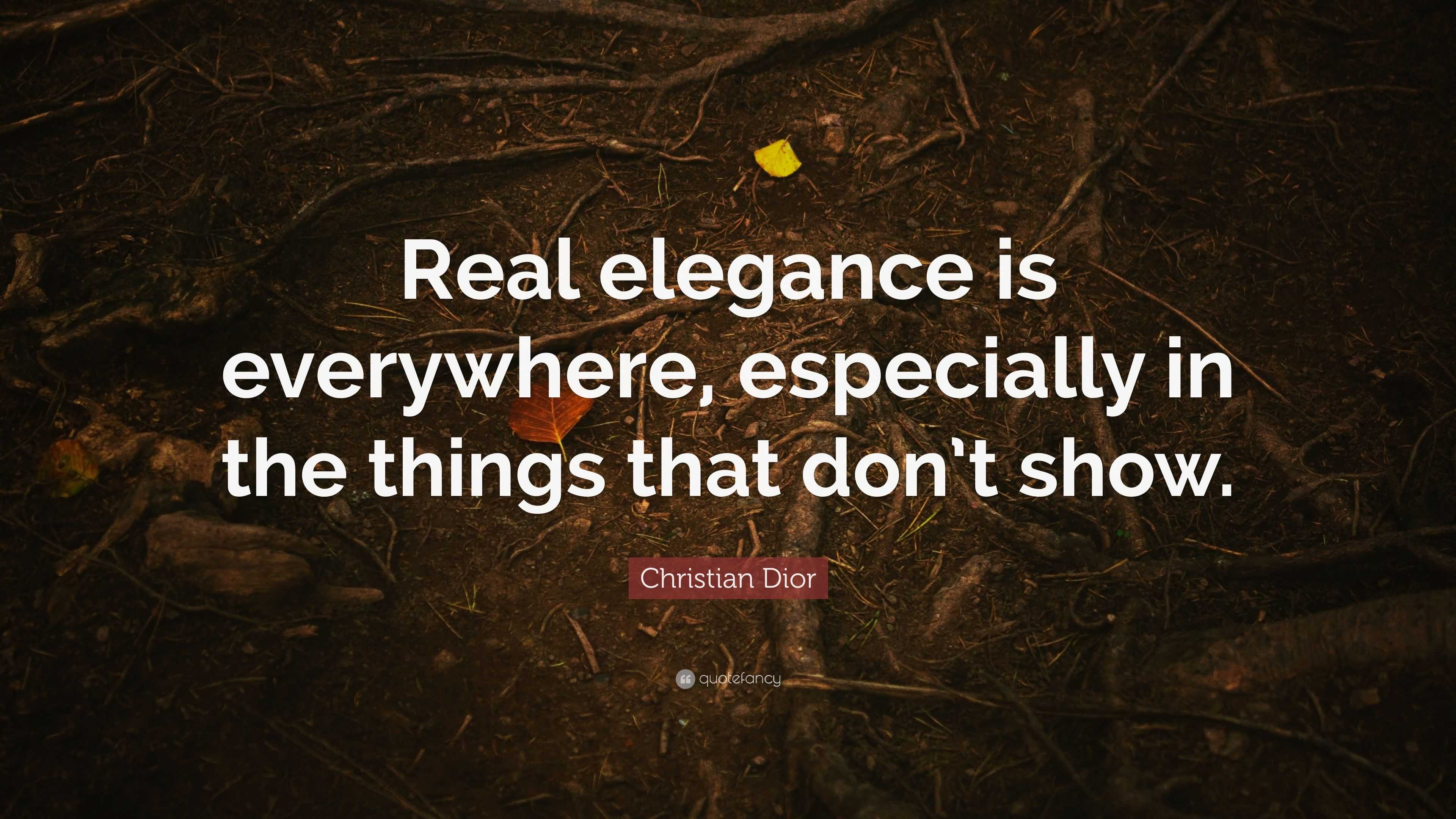 Christian Dior Quote: “Real elegance is everywhere, especially in the ...