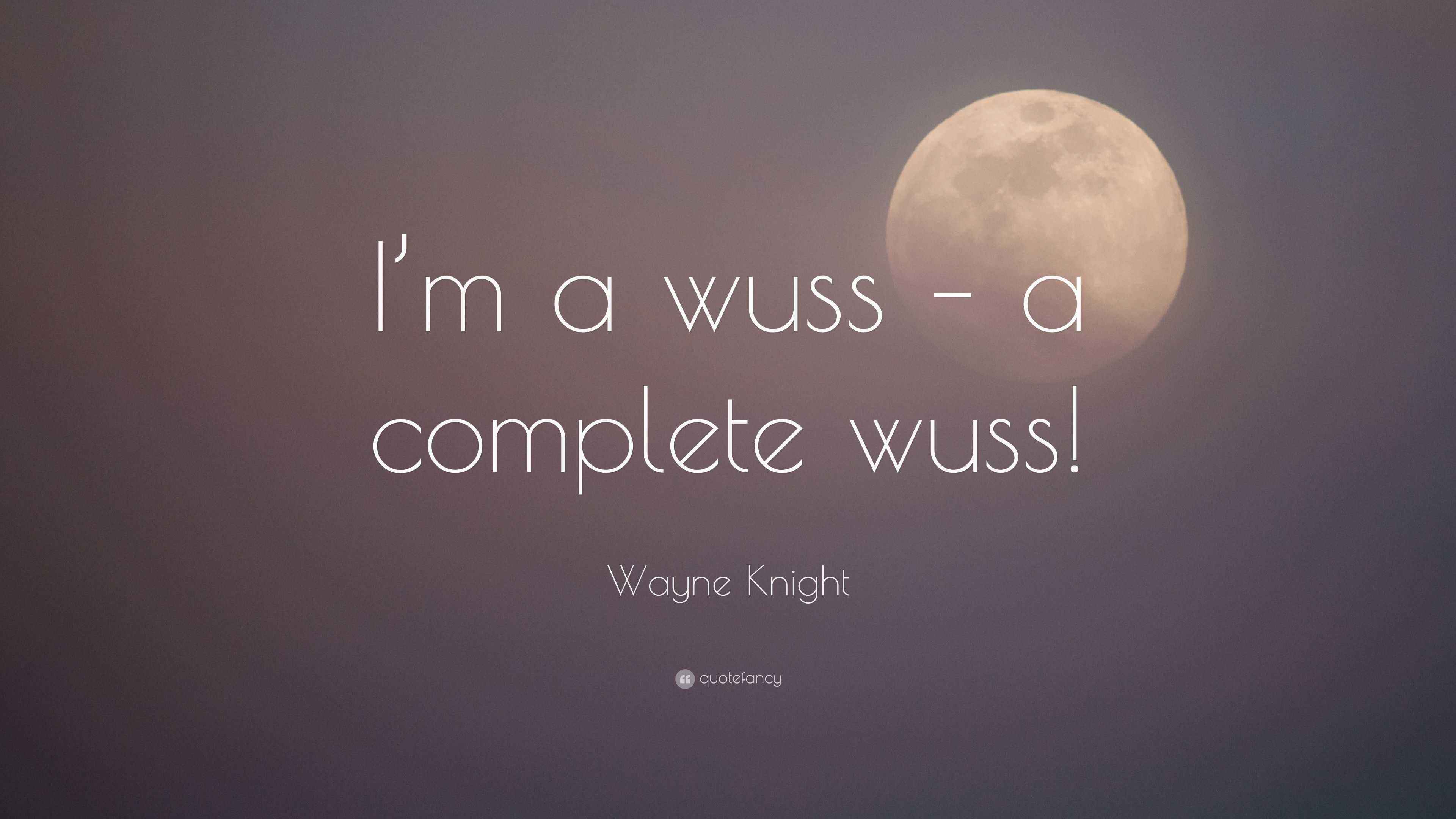 Wayne Knight Quote: “I’m a wuss – a complete wuss!”