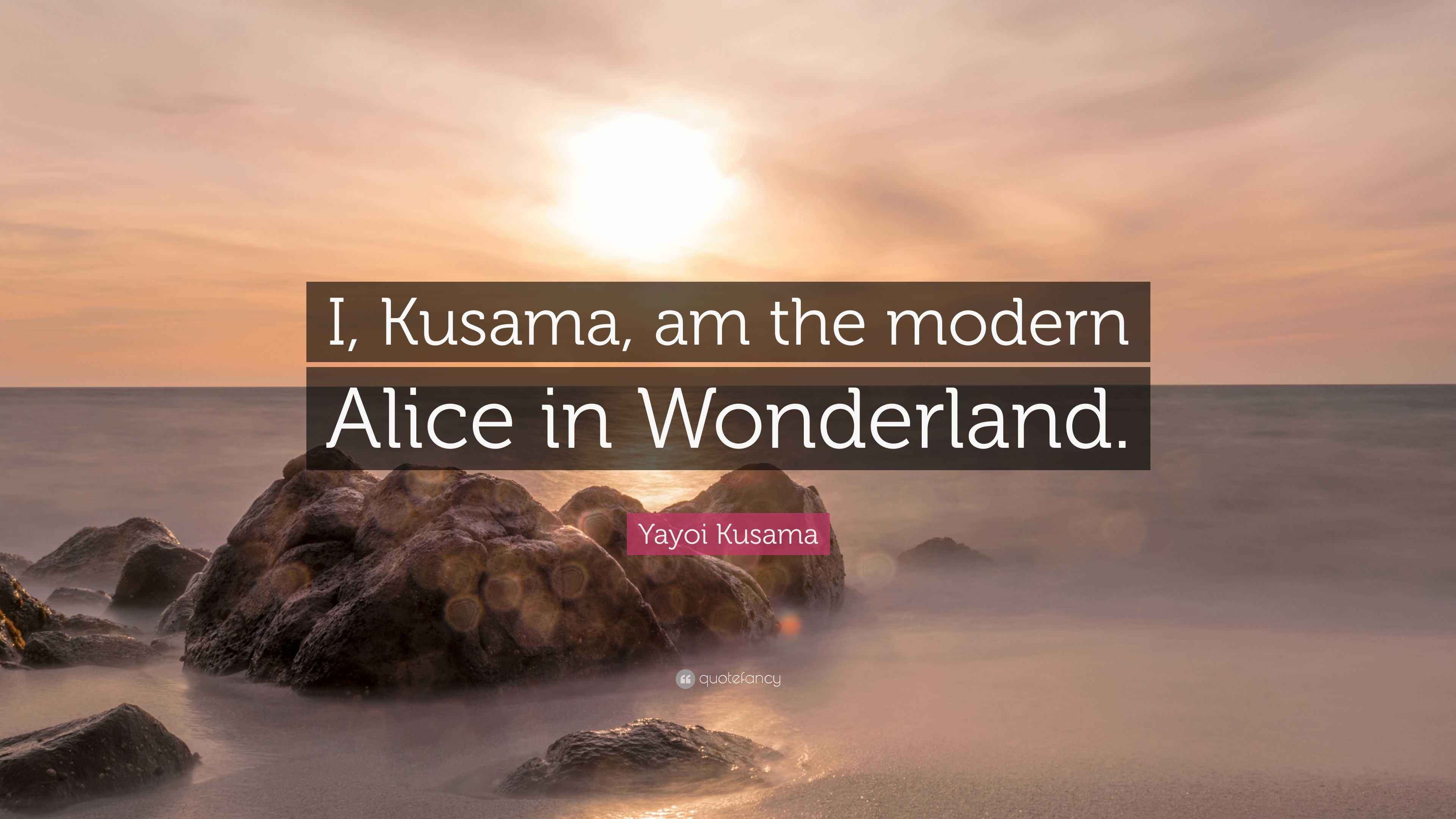 Yayoi Kusama Quote: “I, Kusama, am the modern Alice in Wonderland.”