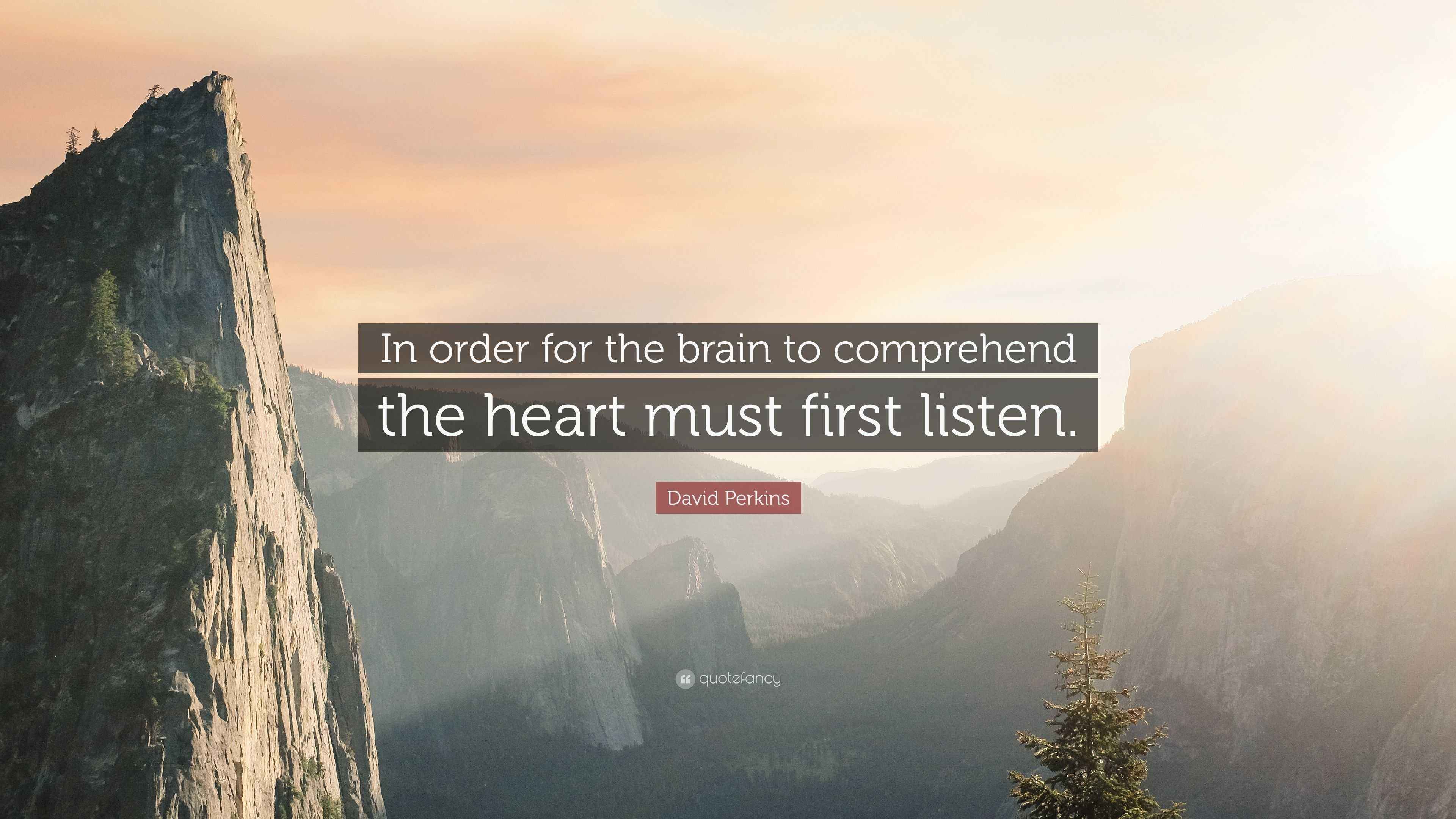David Perkins Quote: “In order for the brain to comprehend the heart ...