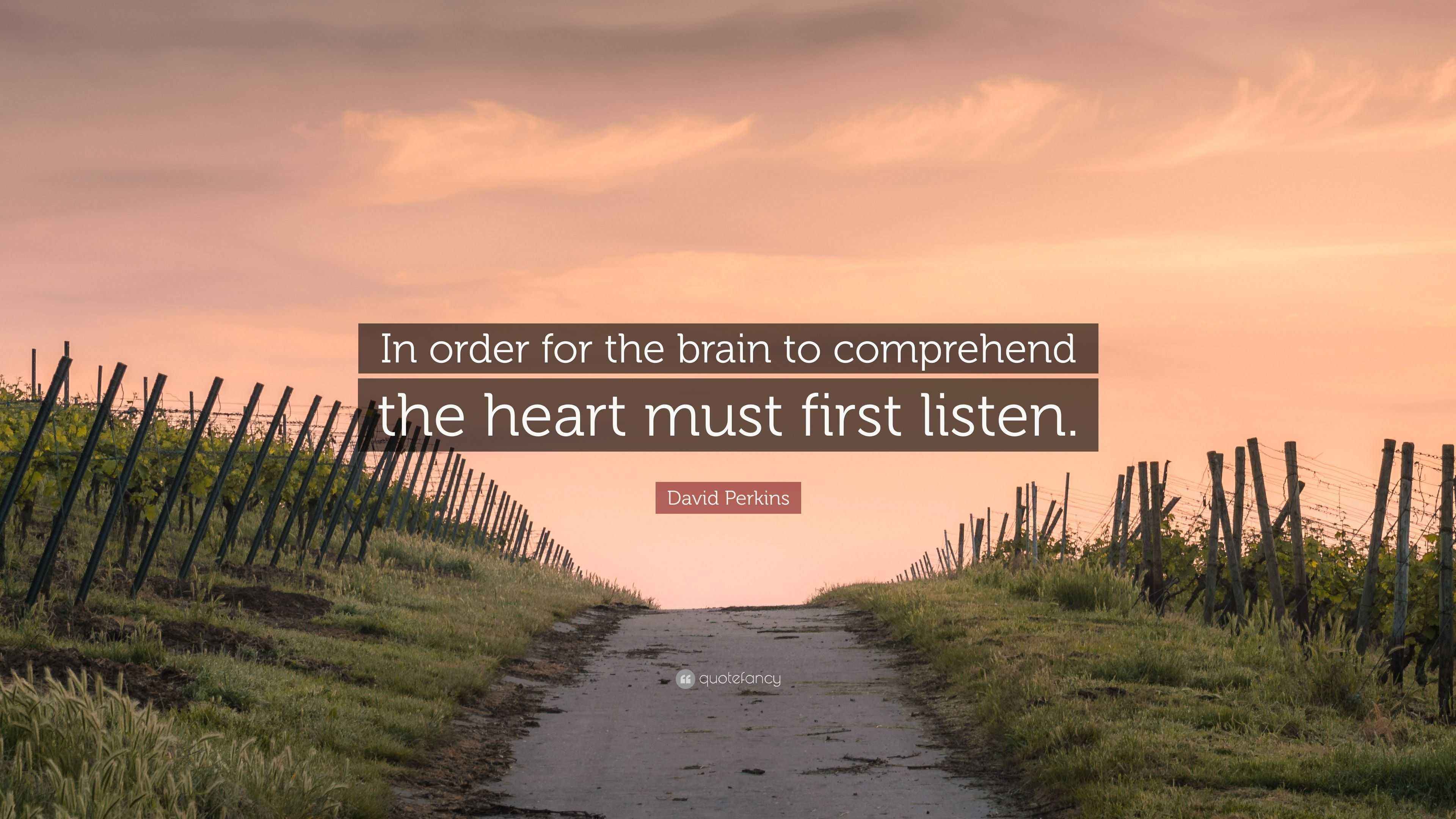 David Perkins Quote: “In order for the brain to comprehend the heart ...