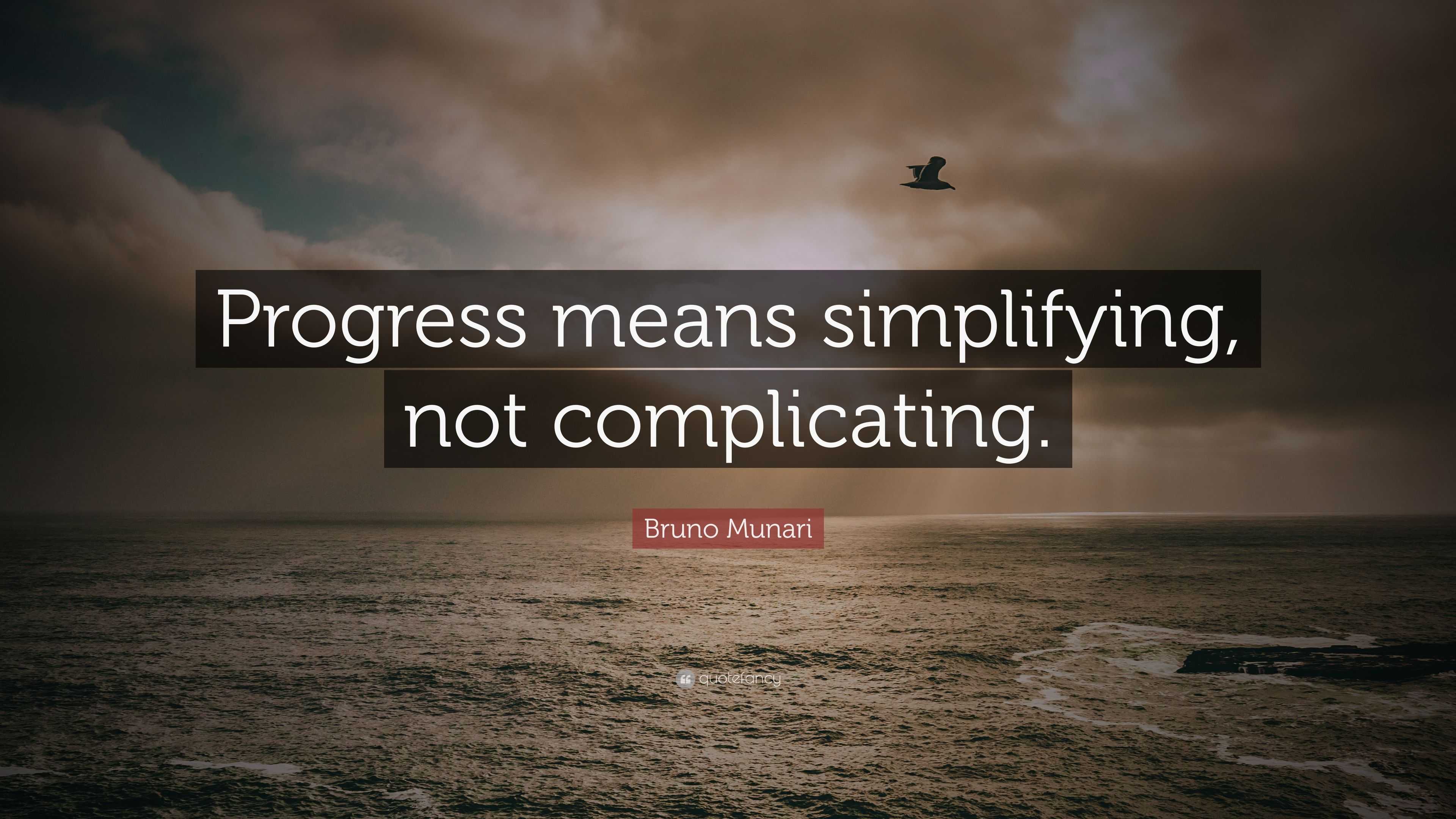 Bruno Munari Quote: “Progress means simplifying, not complicating.”