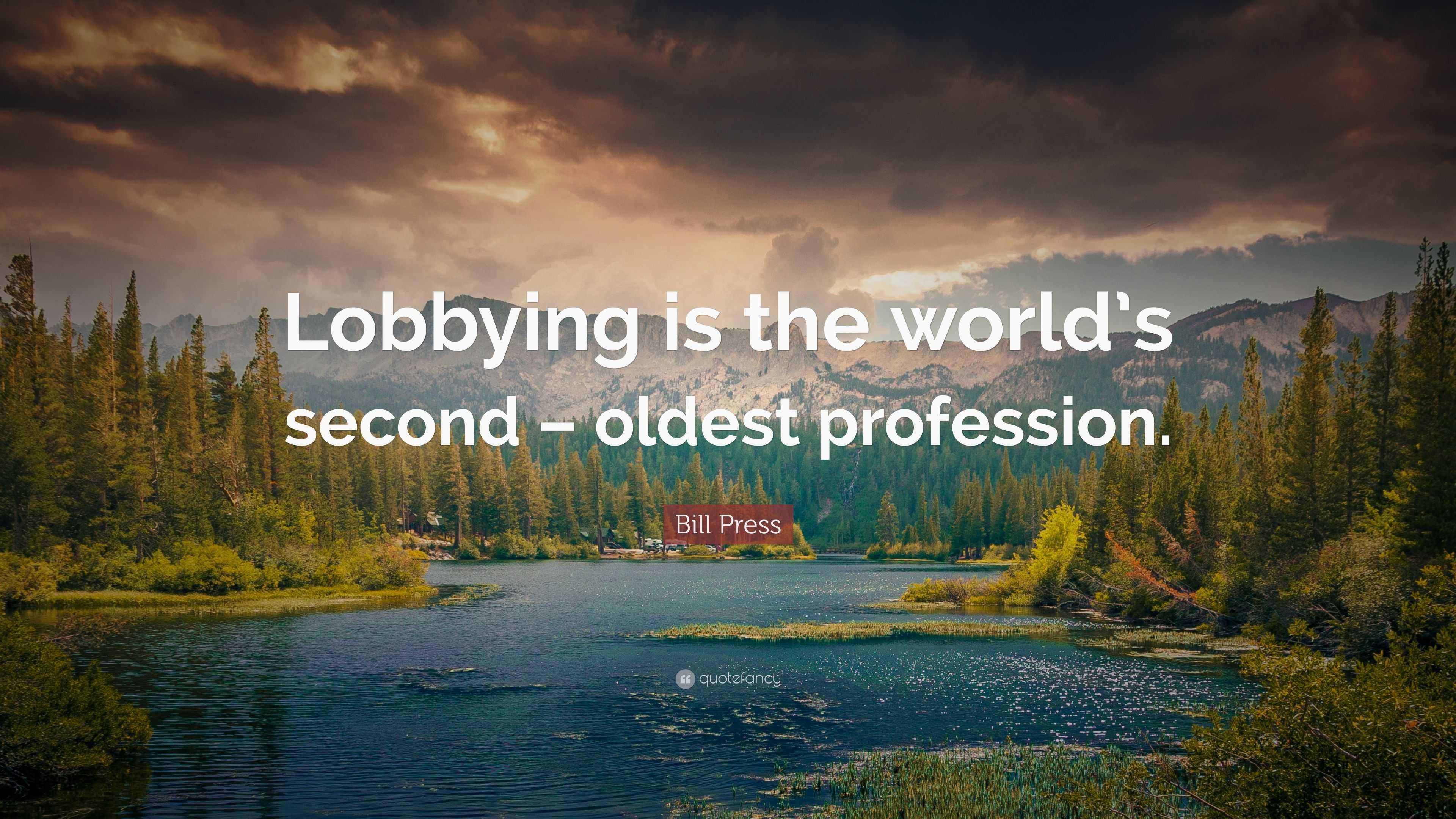 Bill Press Quote: “Lobbying is the world’s second – oldest profession.”