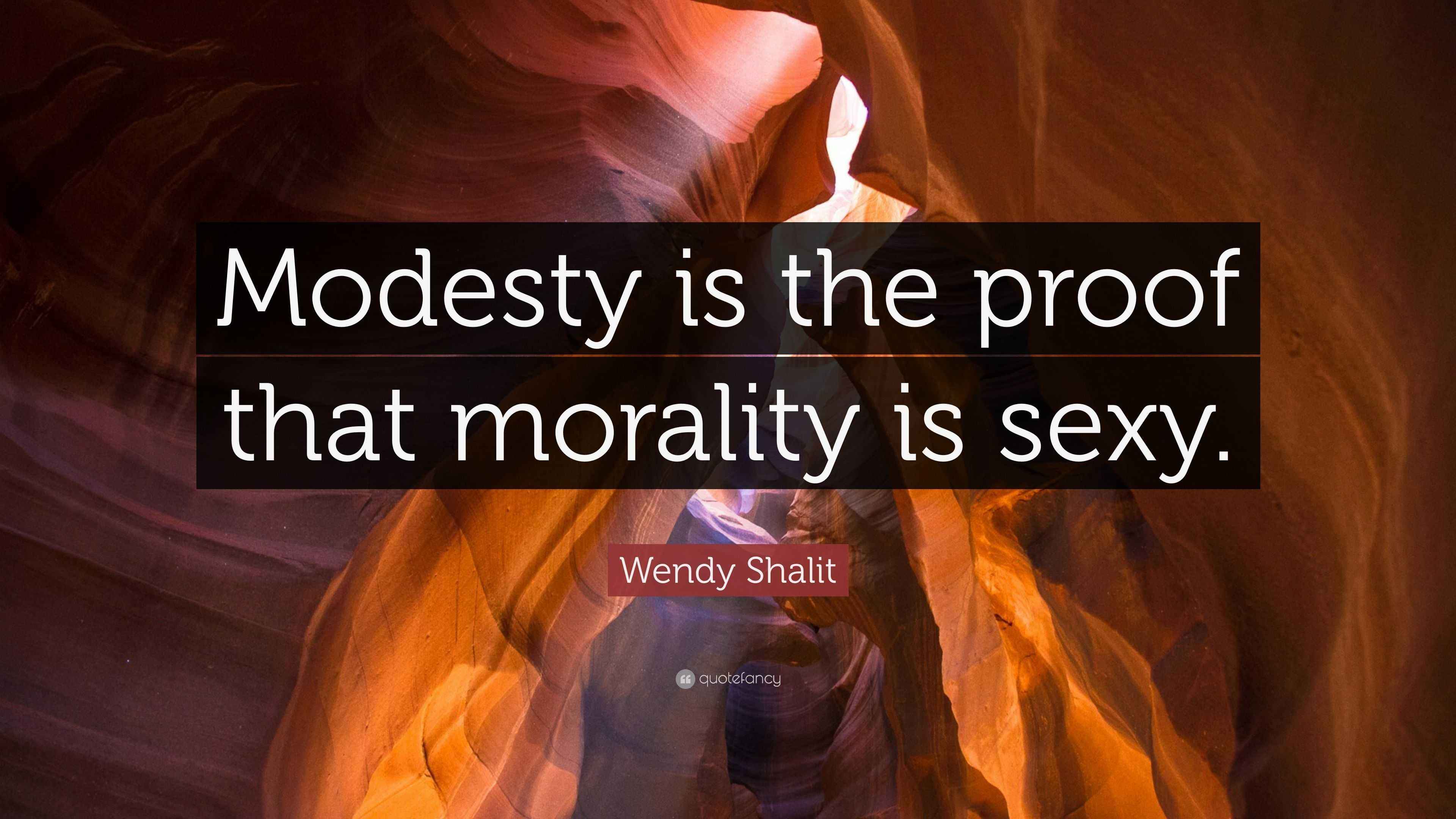 Wendy Shalit Quote: “Modesty is the proof that morality is sexy.”