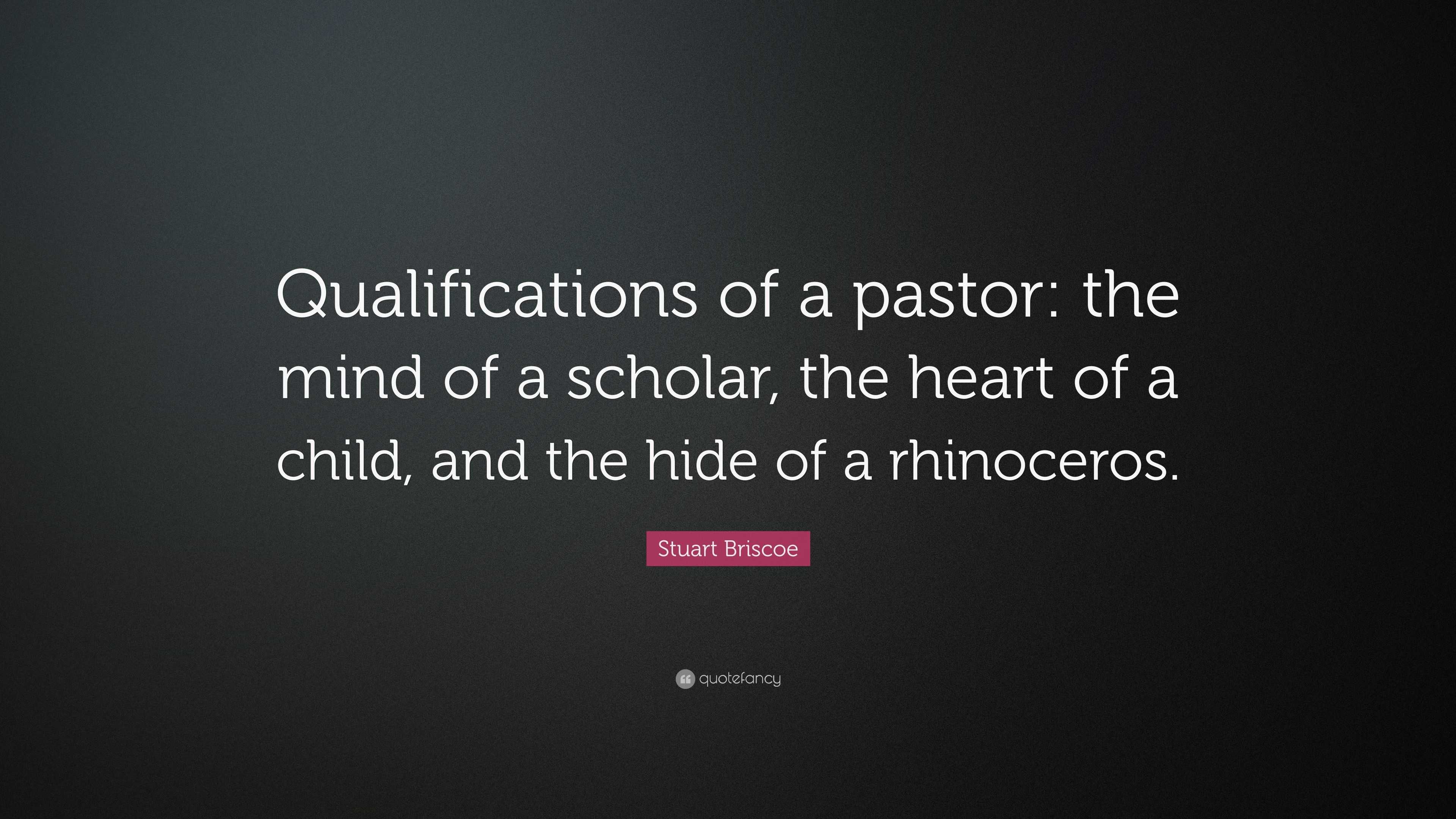 Stuart Briscoe Quote: “Qualifications of a pastor: the mind of a ...