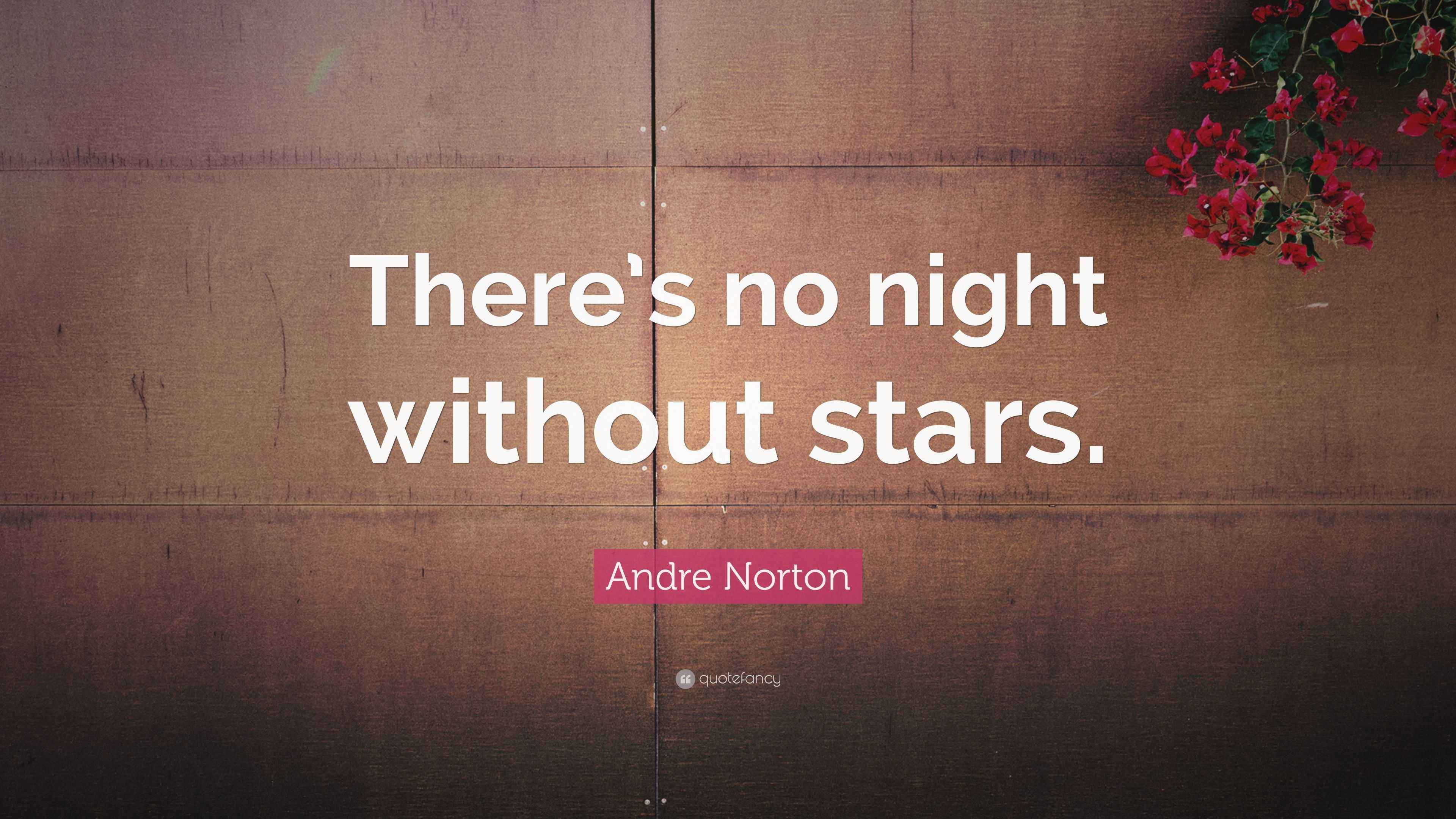 Andre Norton Quote: “There’s no night without stars.”