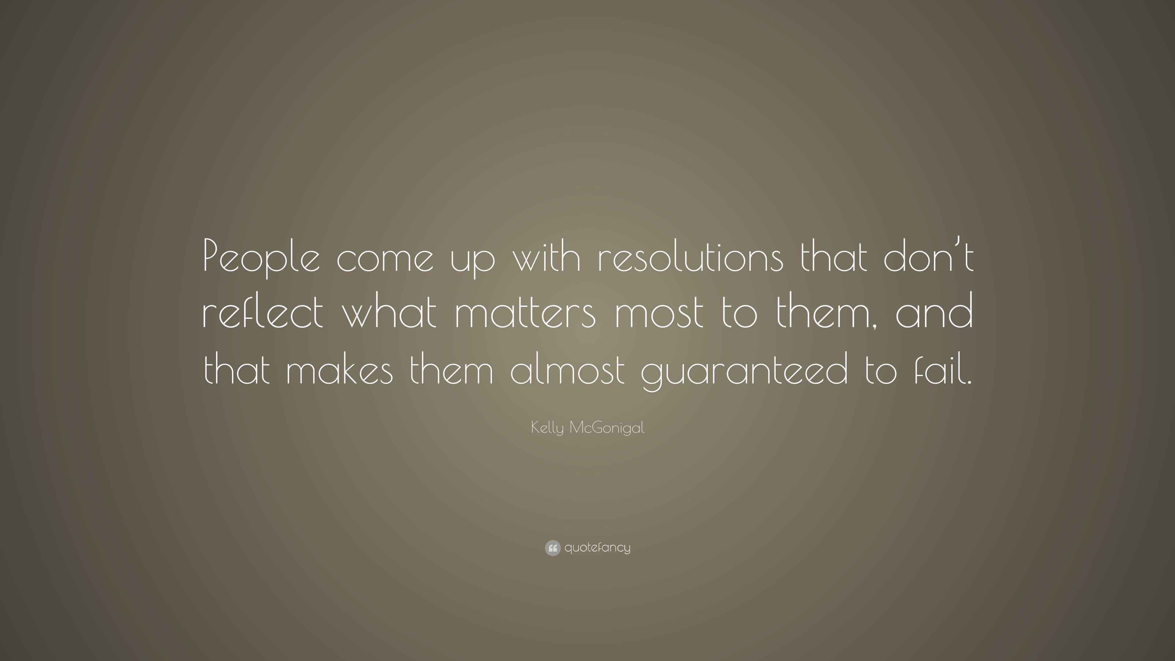 Kelly McGonigal Quote: “People come up with resolutions that don’t ...