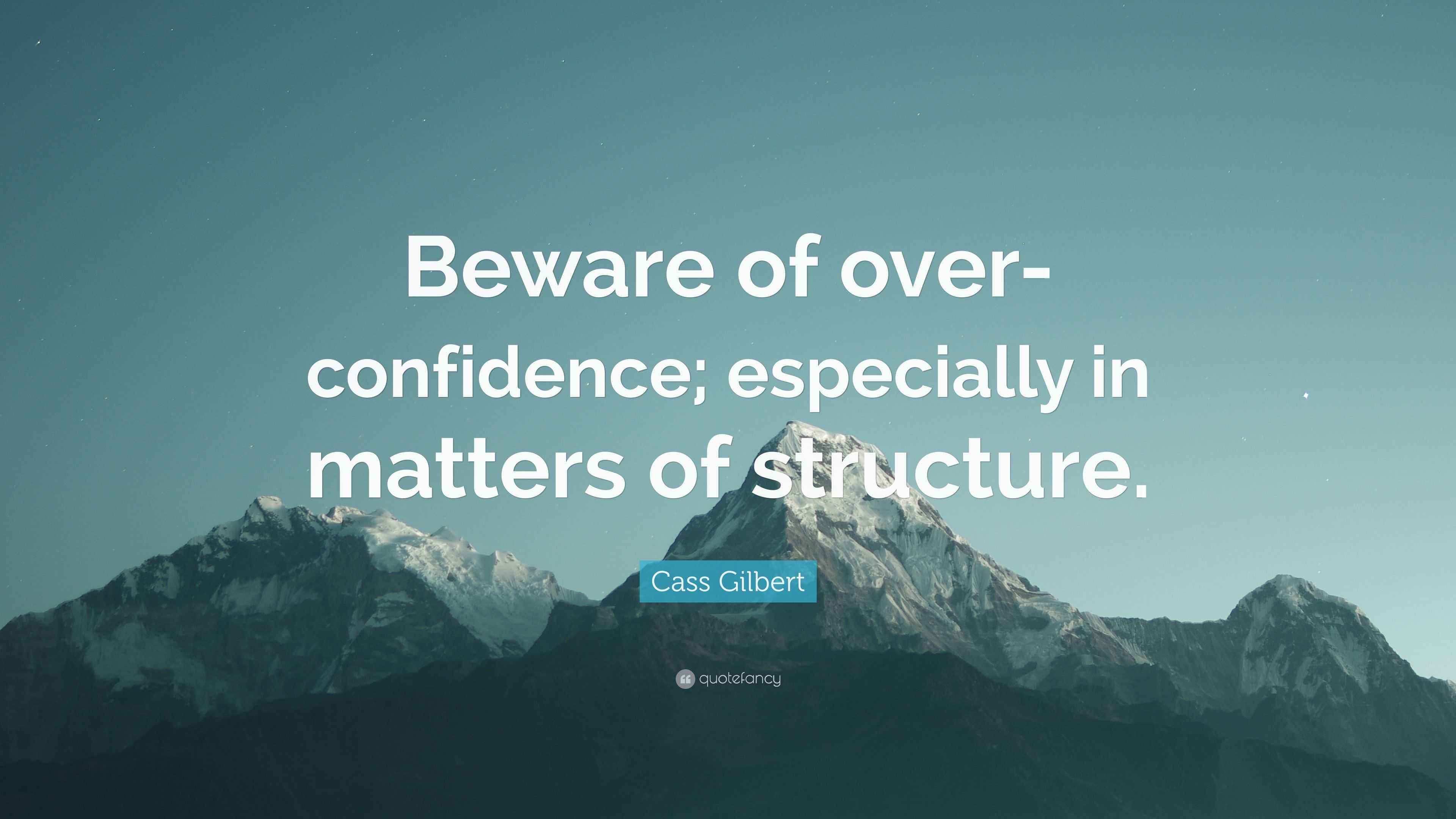 Cass Gilbert Quote: “Beware of over-confidence; especially in matters ...