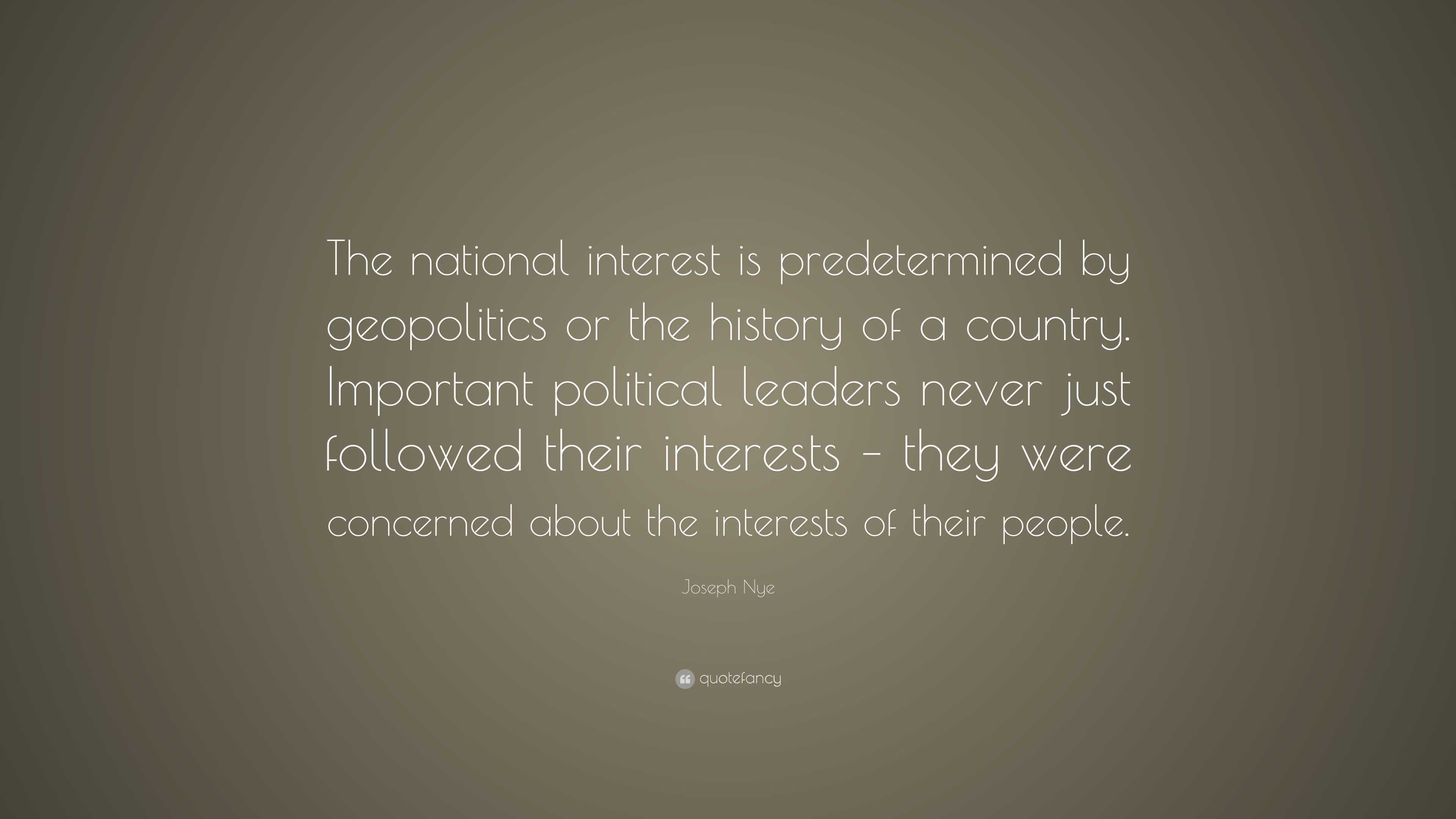 Joseph Nye Quote: “The national interest is predetermined by ...