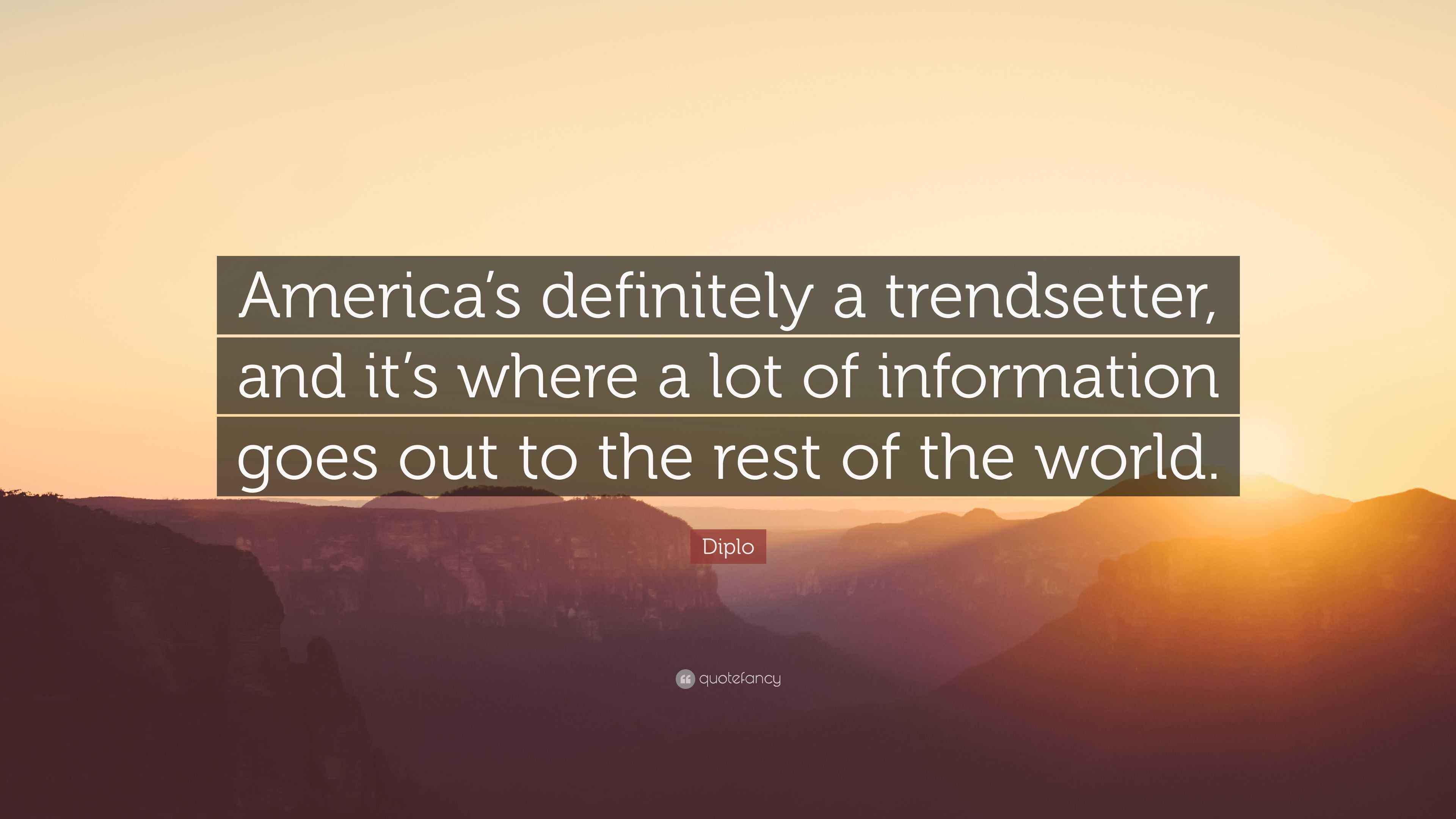 Diplo Quote: “America’s definitely a trendsetter, and it’s where a lot ...