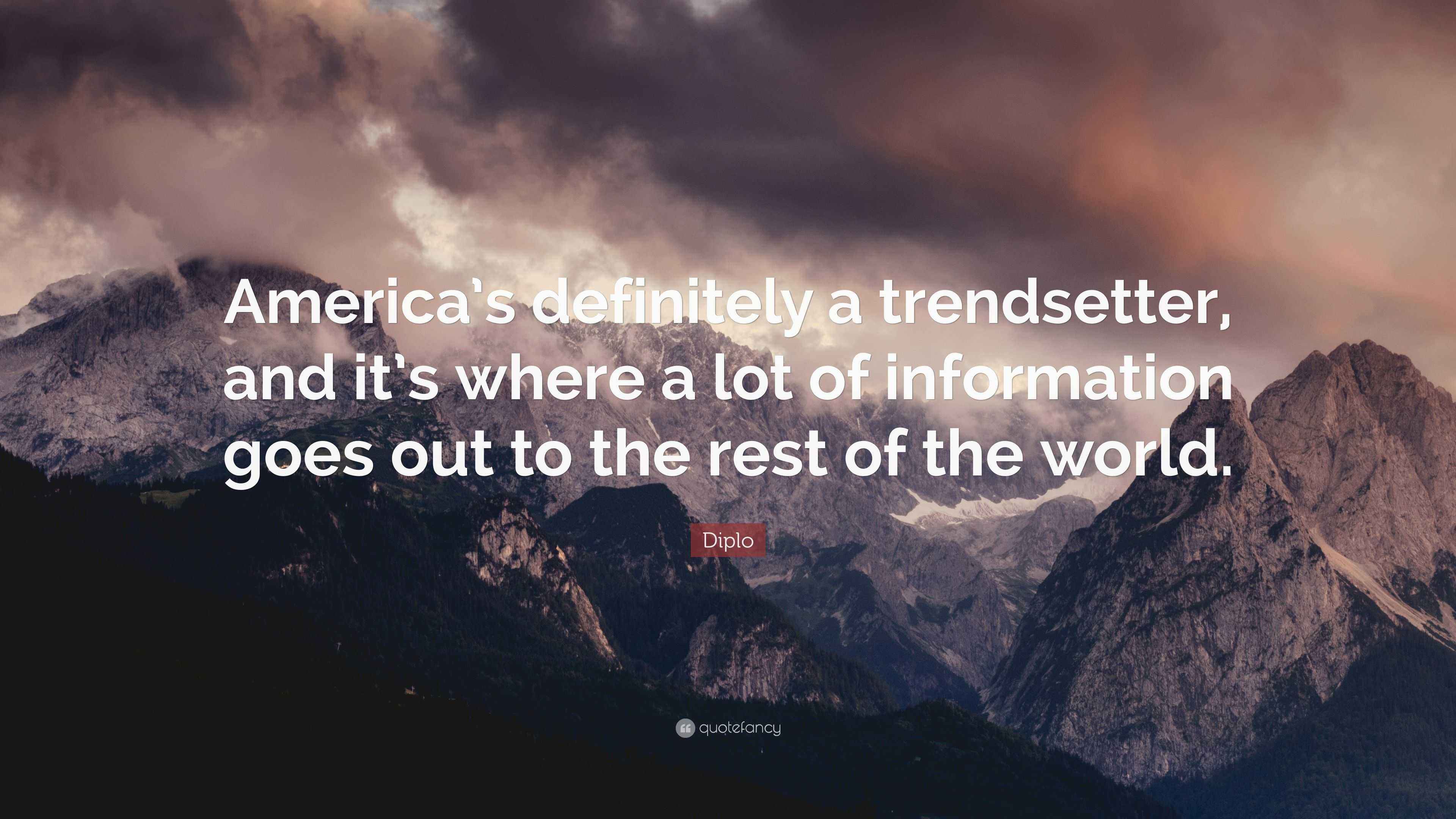 Diplo Quote: “America’s definitely a trendsetter, and it’s where a lot ...