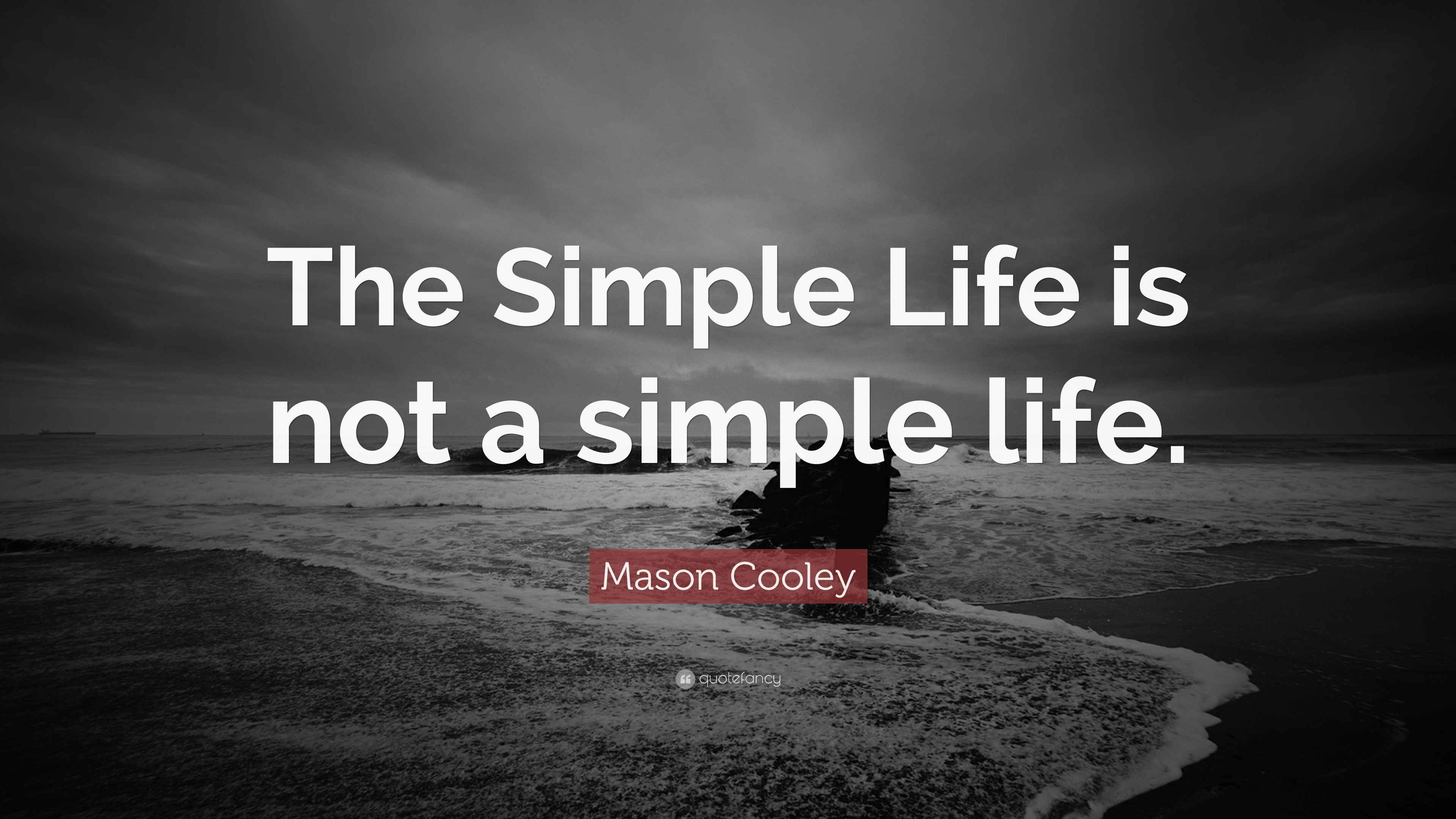 Mason Cooley Quote: “The Simple Life is not a simple life.”