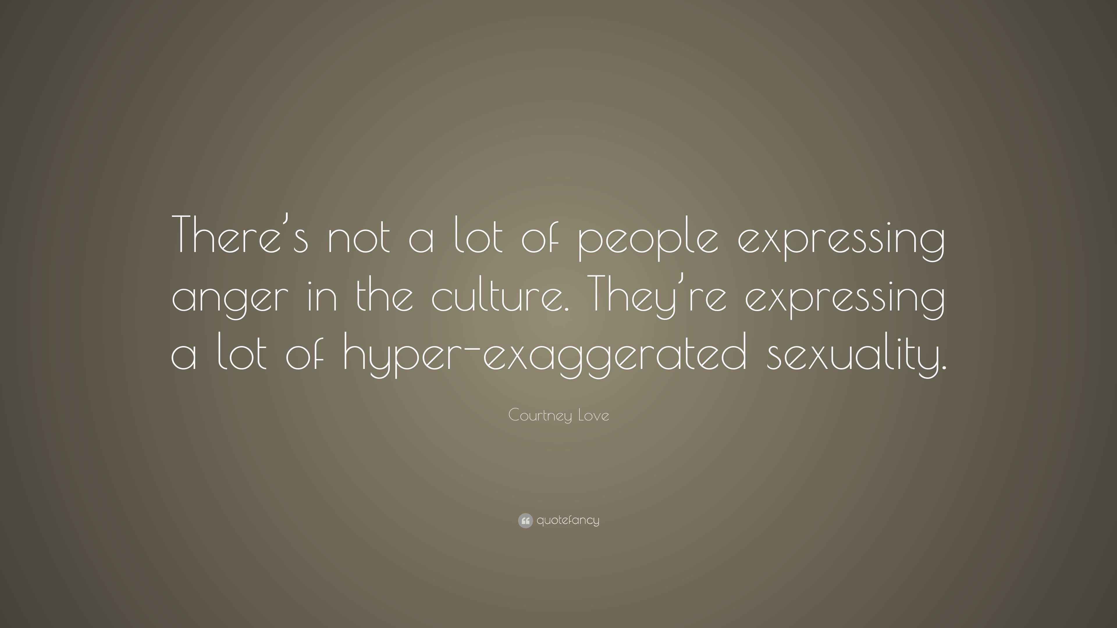 Courtney Love Quote: “There’s not a lot of people expressing anger in ...
