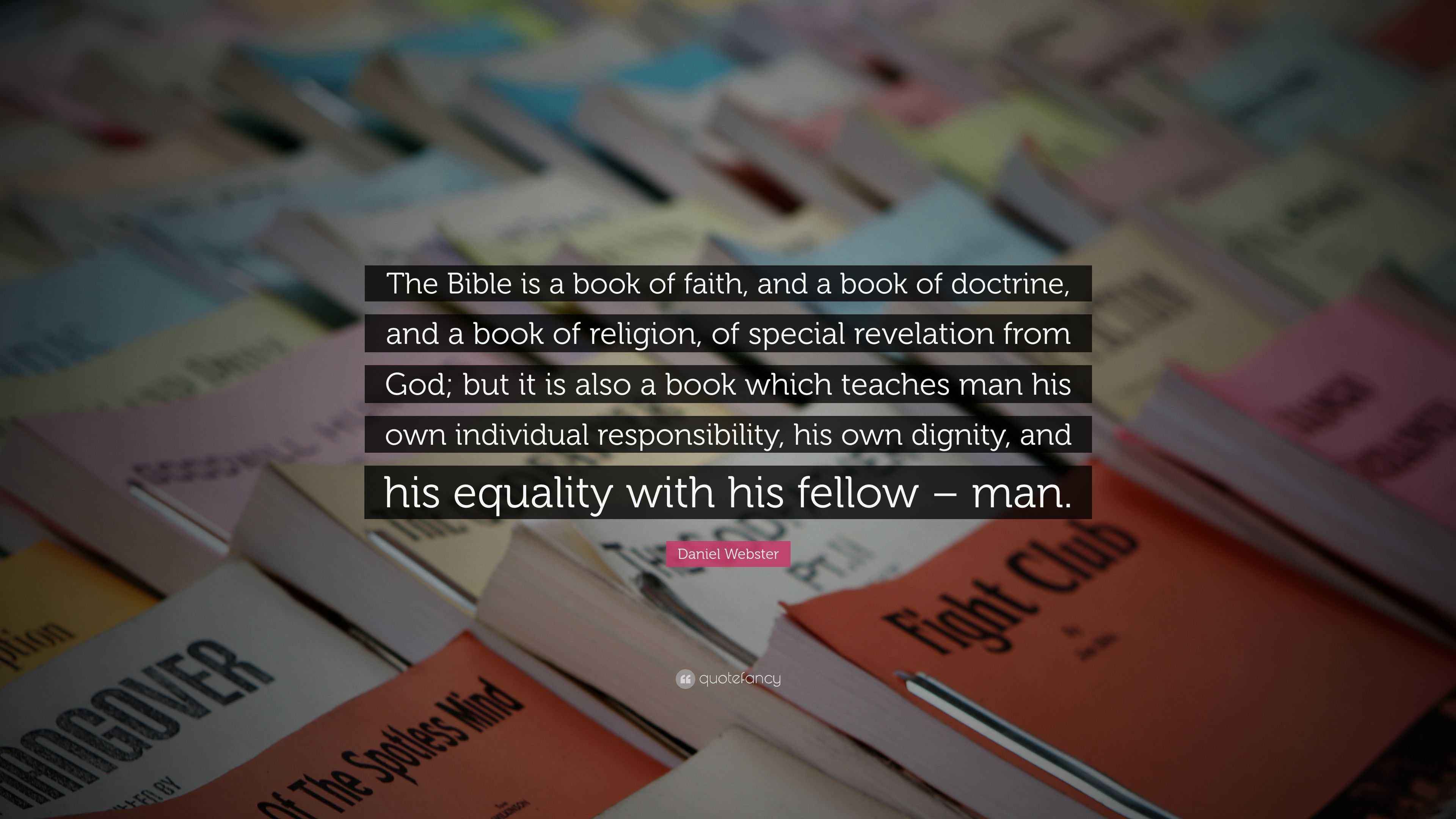 Daniel Webster Quote: “The Bible is a book of faith, and a book of ...