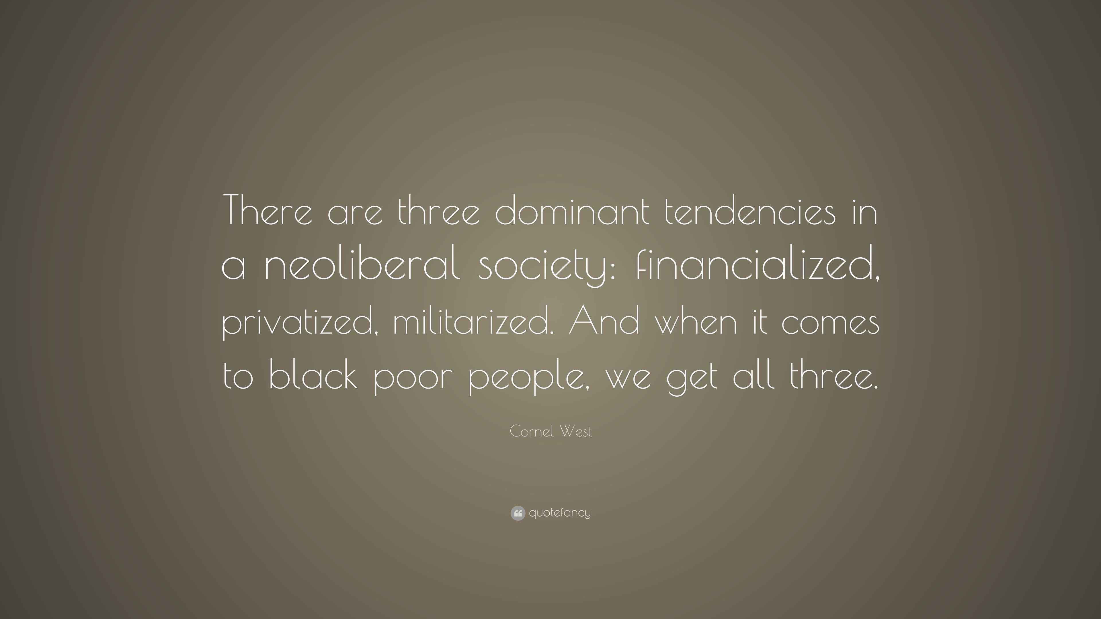 Cornel West Quote: “There are three dominant tendencies in a neoliberal ...