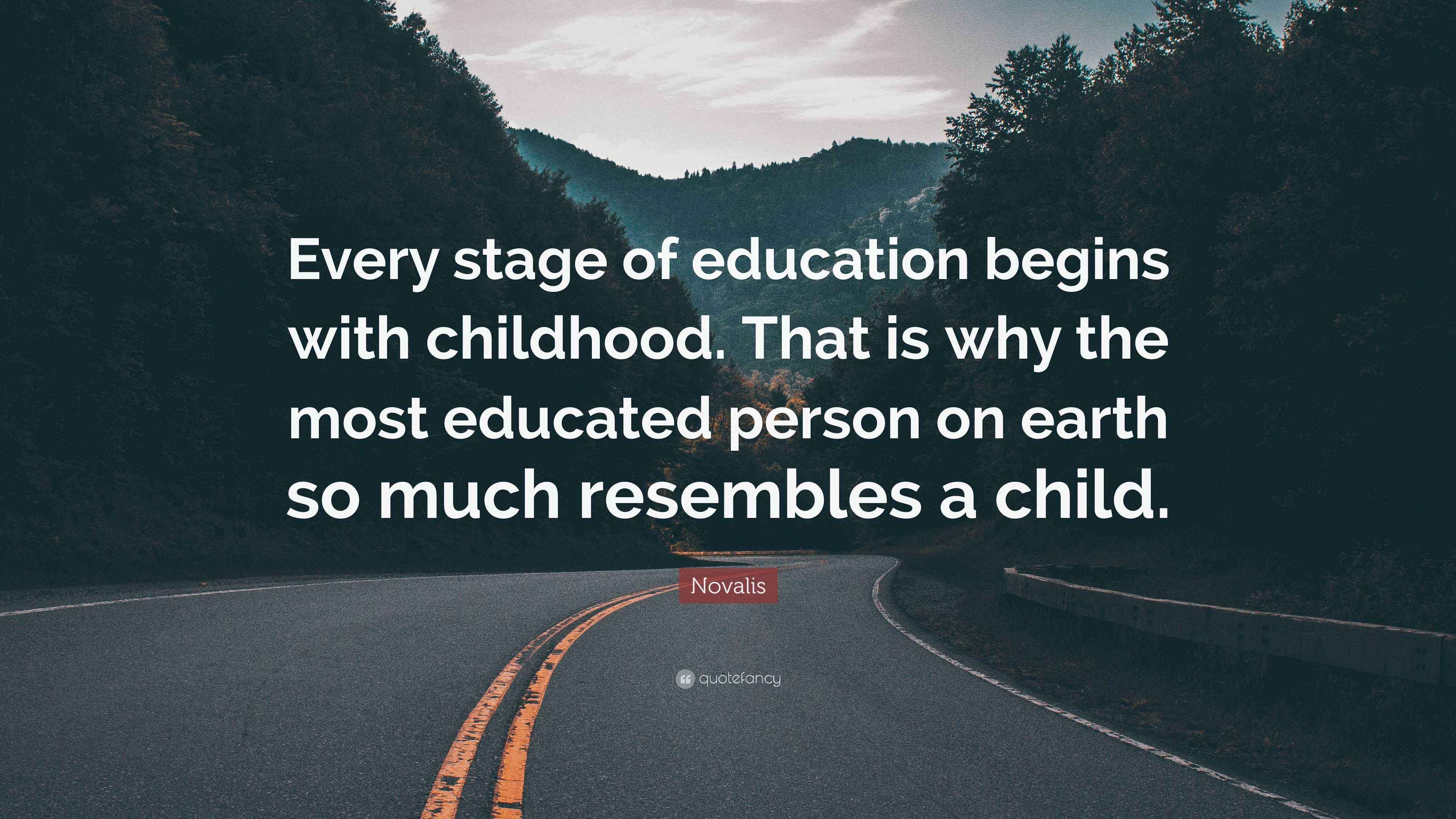 Novalis Quote: “Every stage of education begins with childhood. That is ...