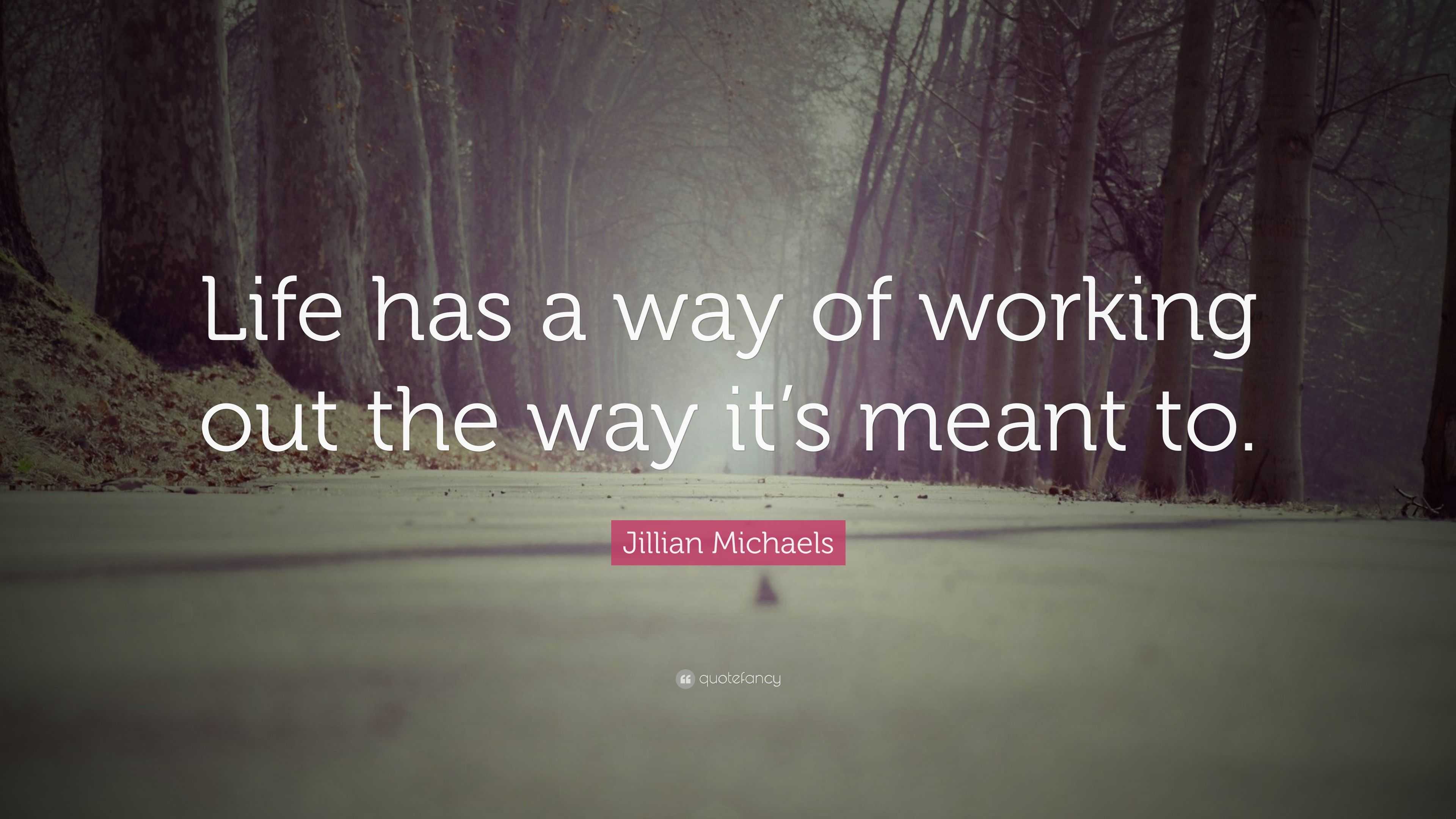 Jillian Michaels Quote: “Life has a way of working out the way it’s ...