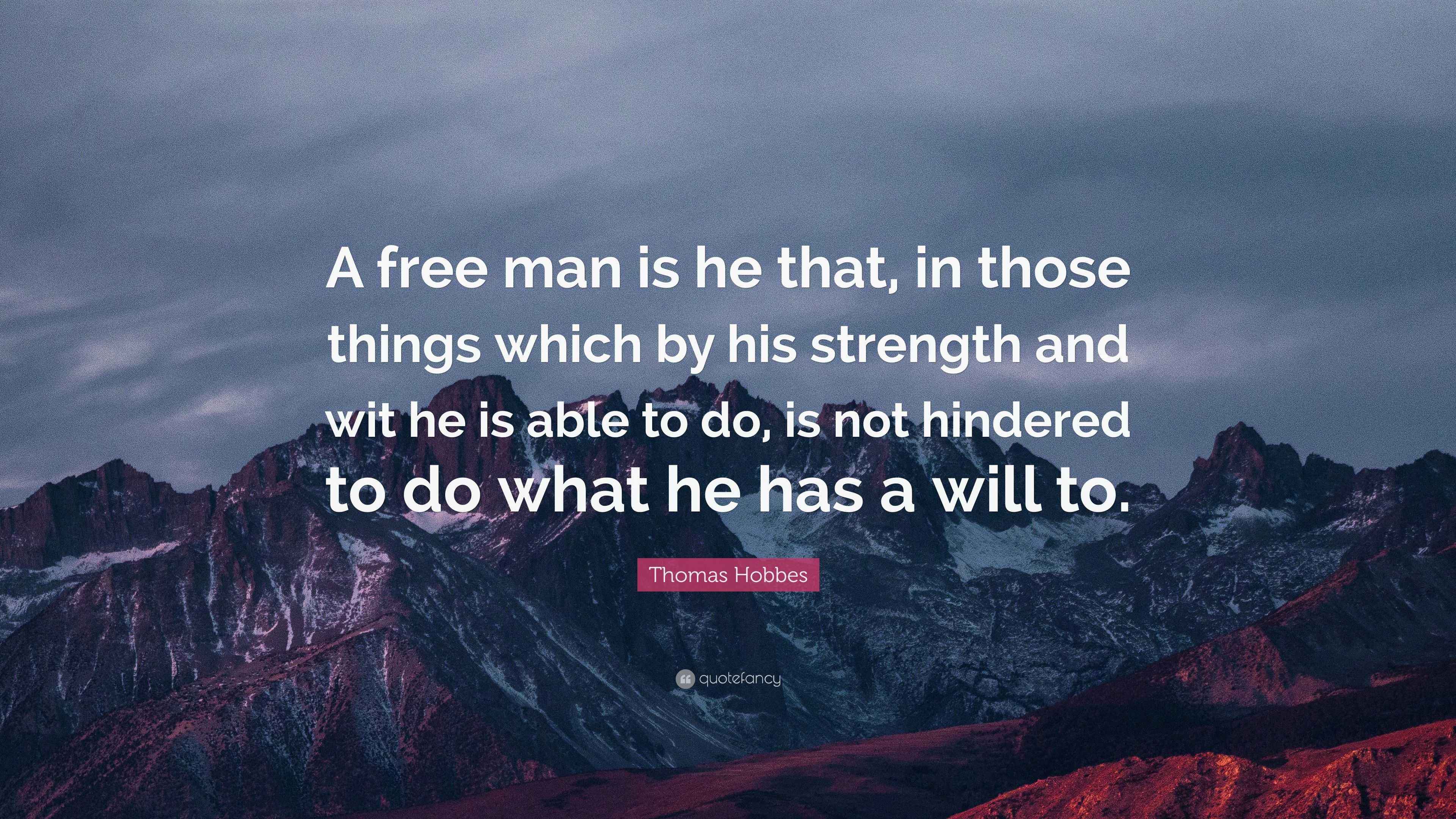 Thomas Hobbes Quote: “A free man is he that, in those things which by ...