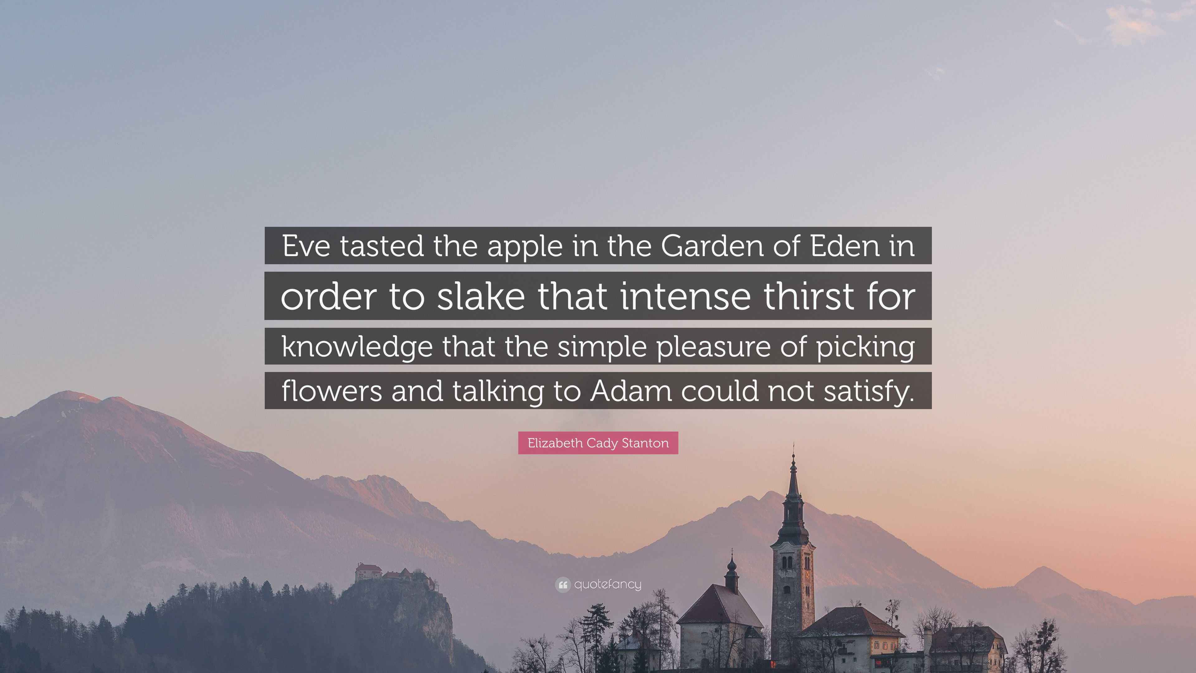 Elizabeth Cady Stanton Quote: “Eve tasted the apple in the Garden of ...