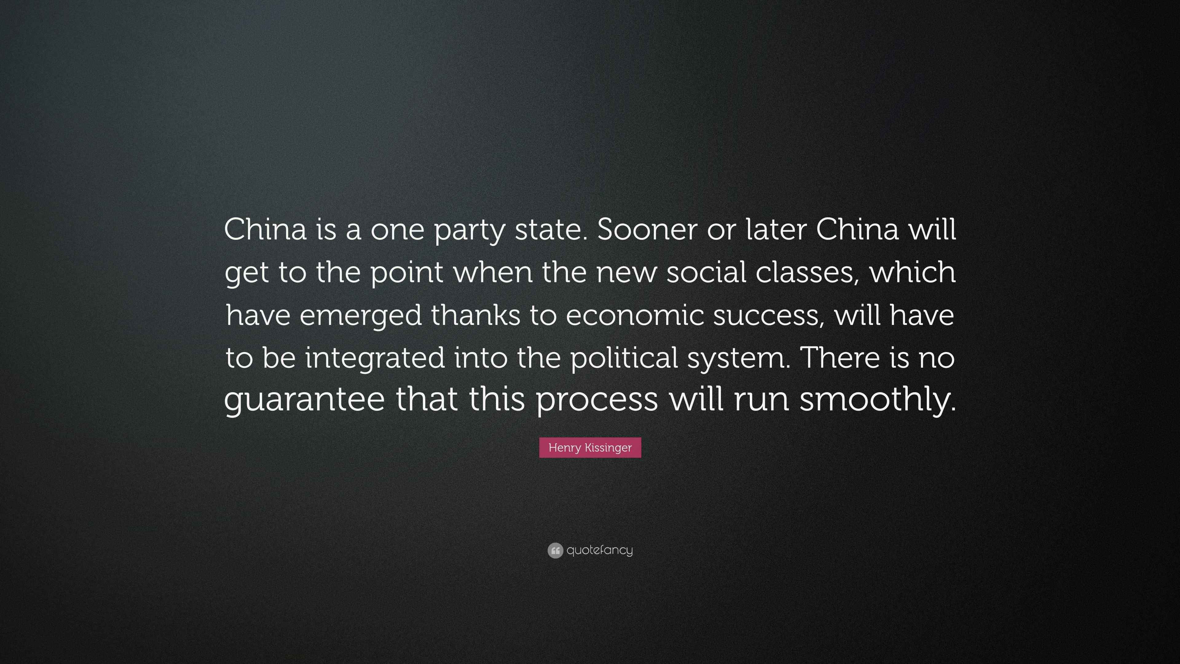 Henry Kissinger Quote: “China is a one party state. Sooner or later ...