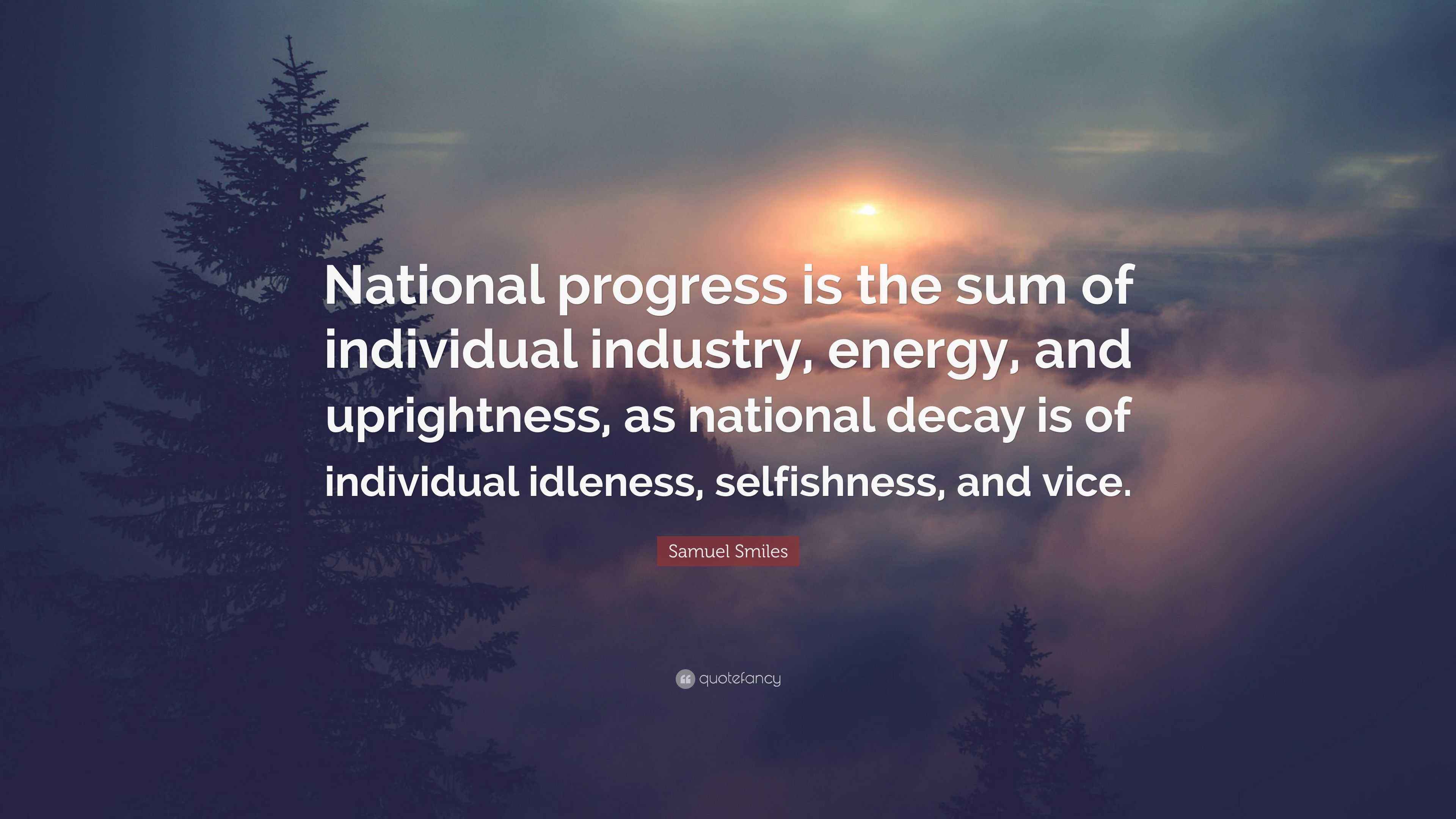 Samuel Smiles Quote: “National progress is the sum of individual ...