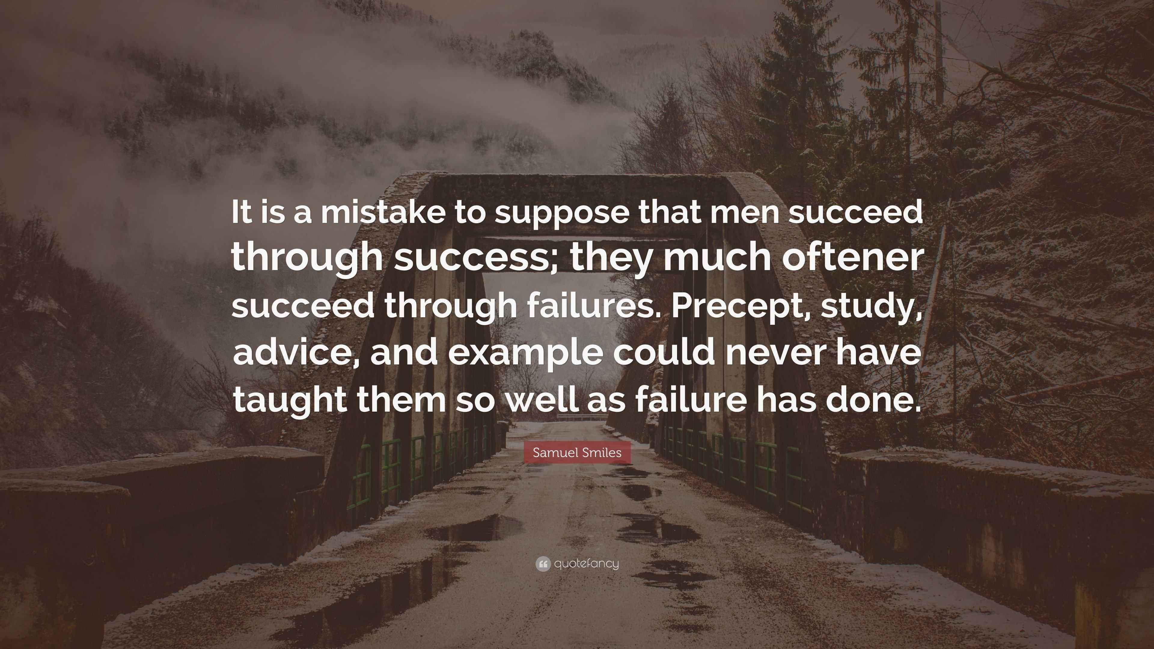 Samuel Smiles Quote: “It is a mistake to suppose that men succeed ...