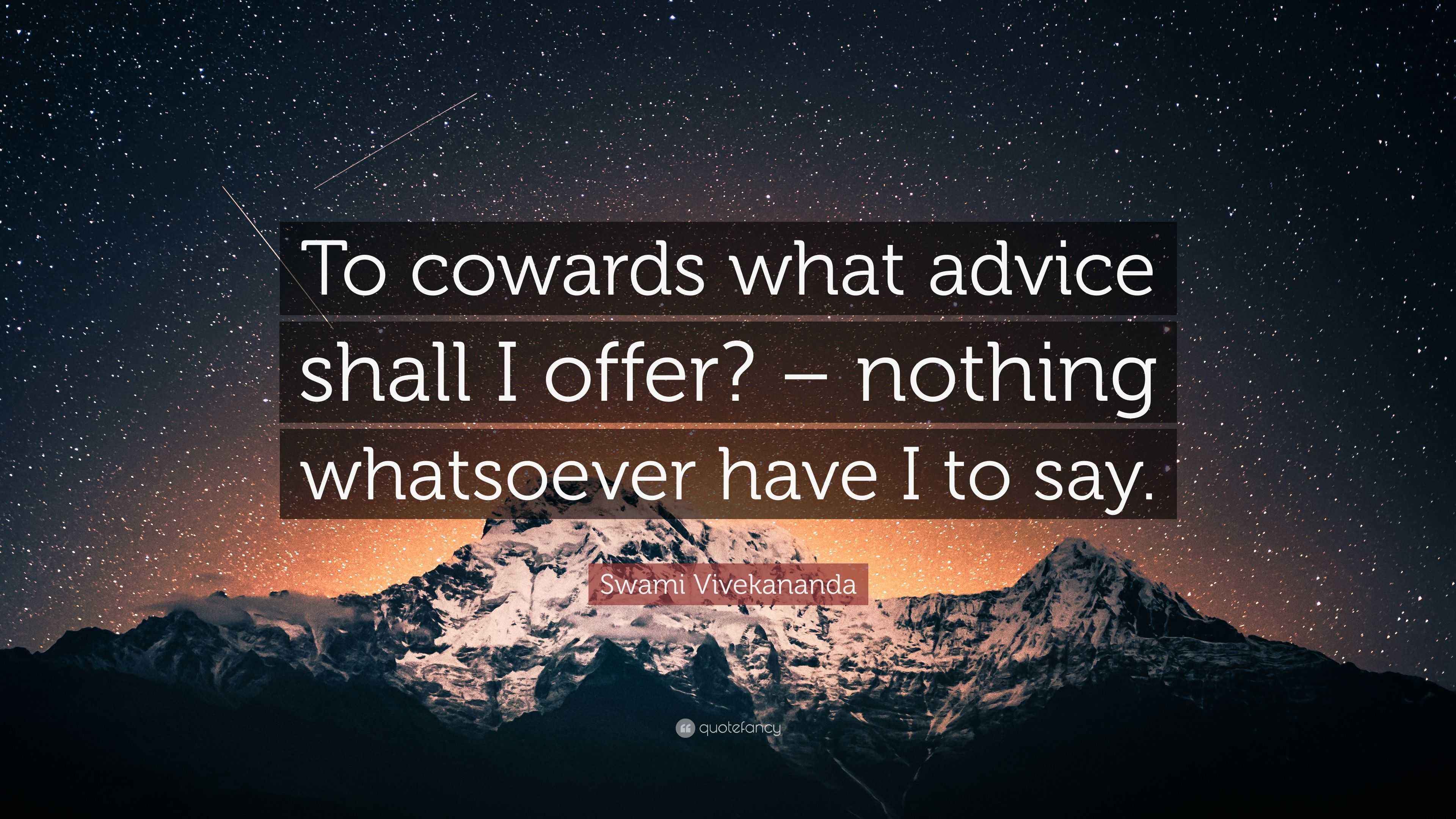 Swami Vivekananda Quote: “To cowards what advice shall I offer ...