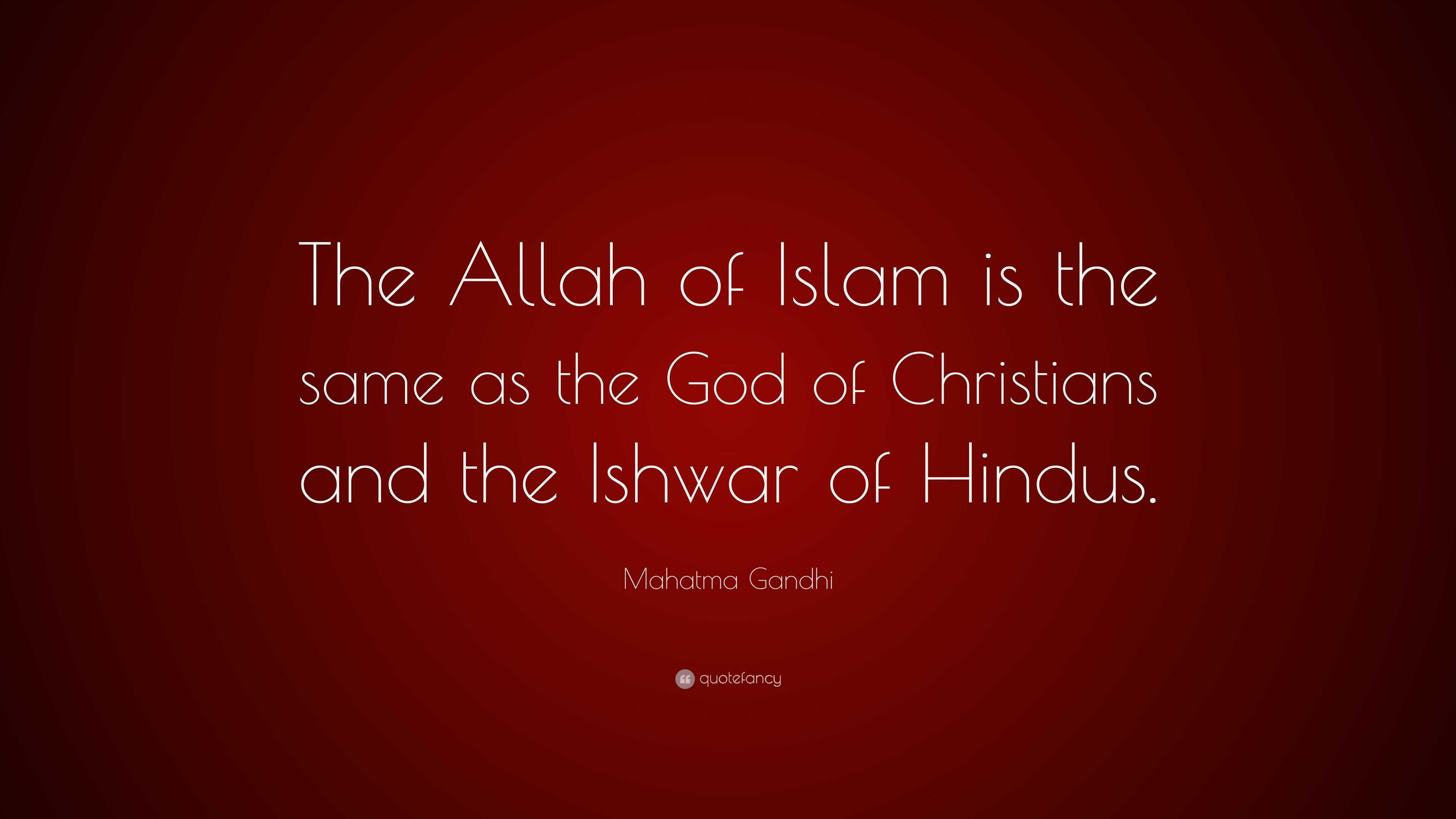 Mahatma Gandhi Quote: “The Allah of Islam is the same as the God of ...