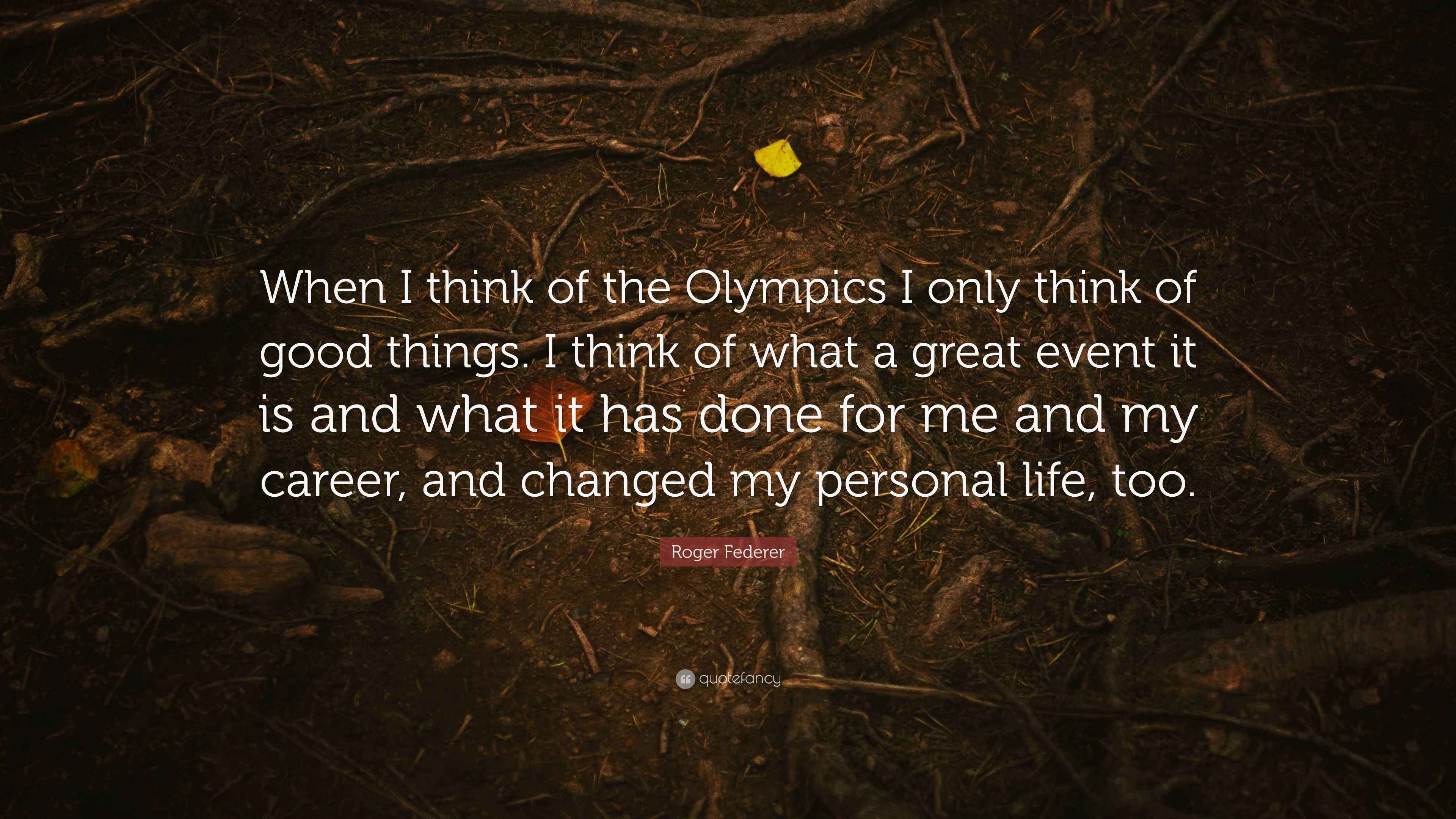Roger Federer Quote: “When I think of the Olympics I only think of good ...