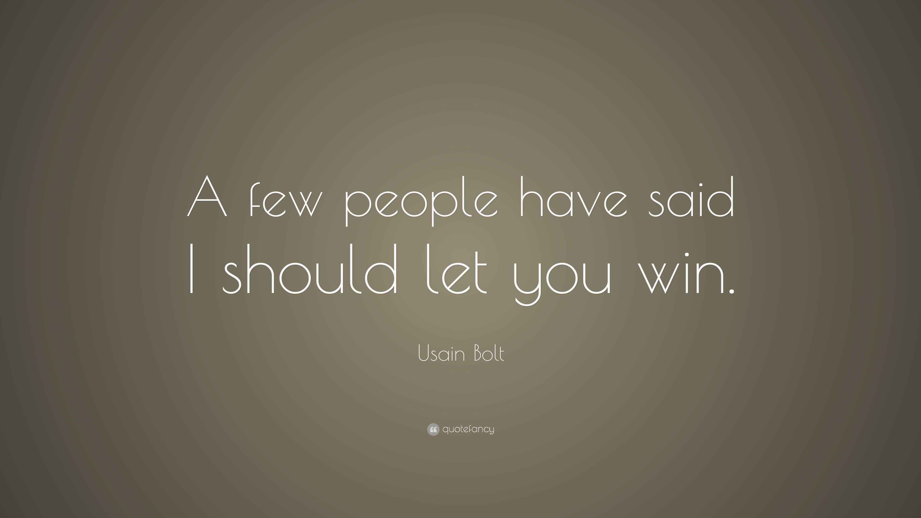 Usain Bolt Quote: “A few people have said I should let you win.”