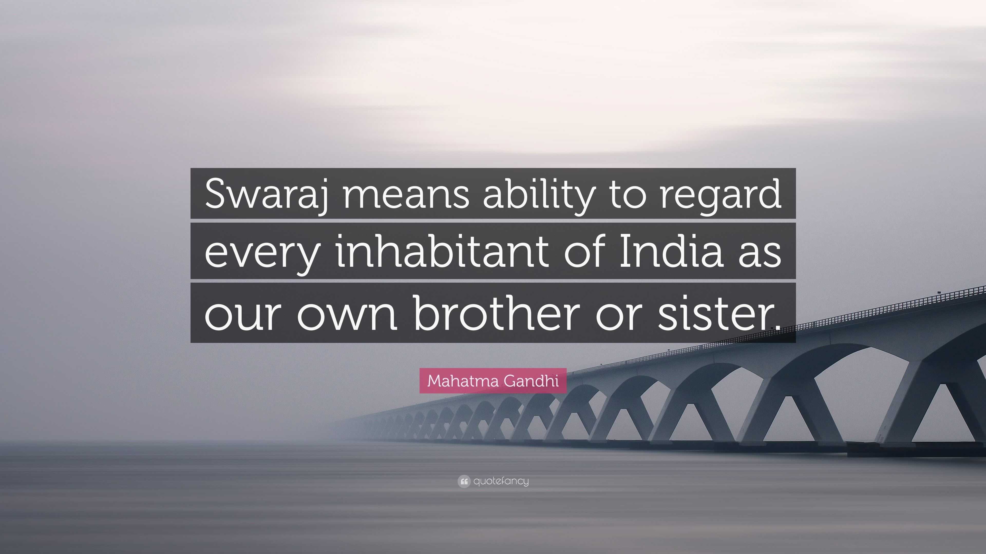 Mahatma Gandhi Quote: “Swaraj means ability to regard every inhabitant ...