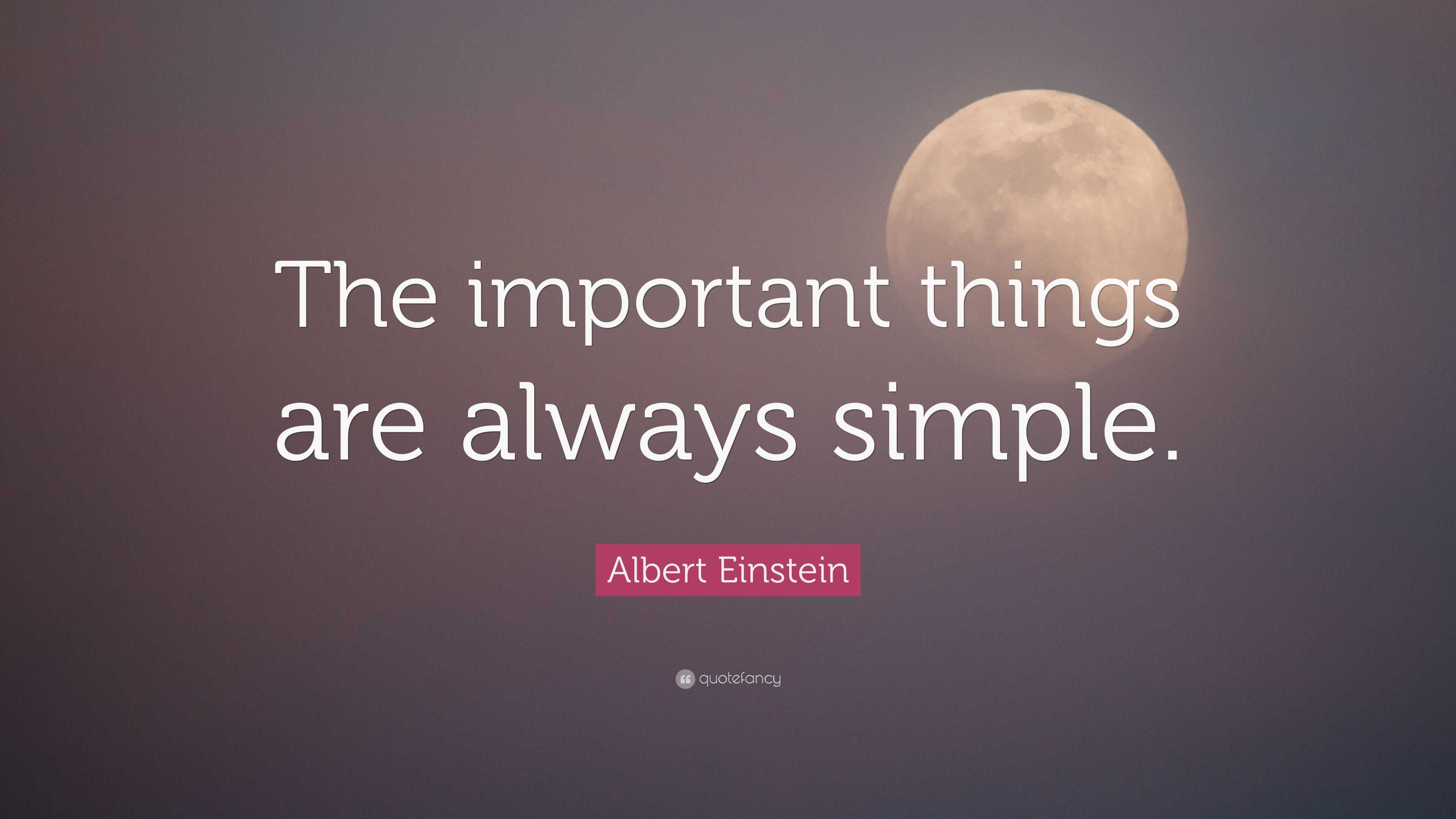 Albert Einstein Quote: “The important things are always simple.”